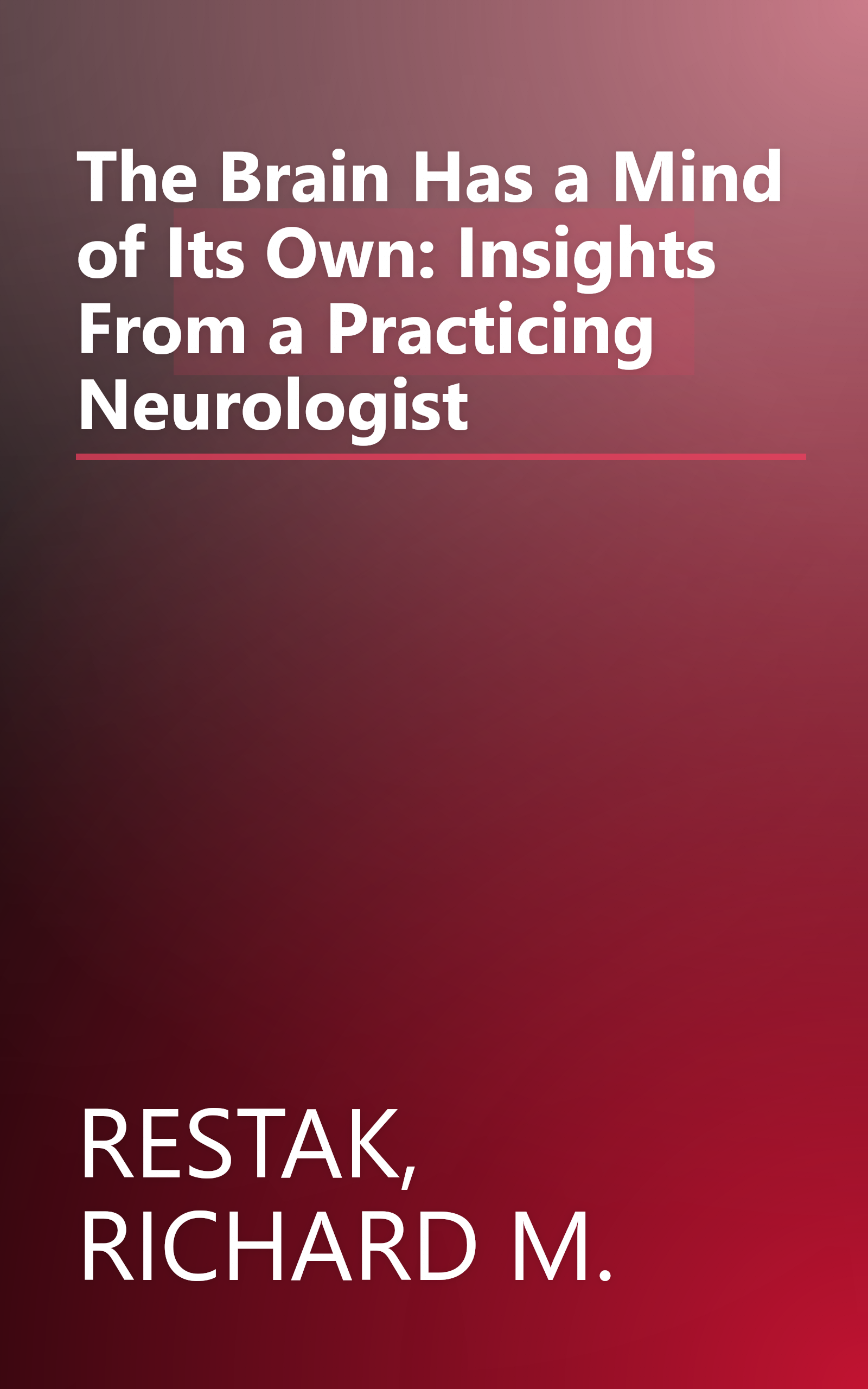 The Brain Has a Mind of Its Own: Insights From a Practicing Neurologist book cover