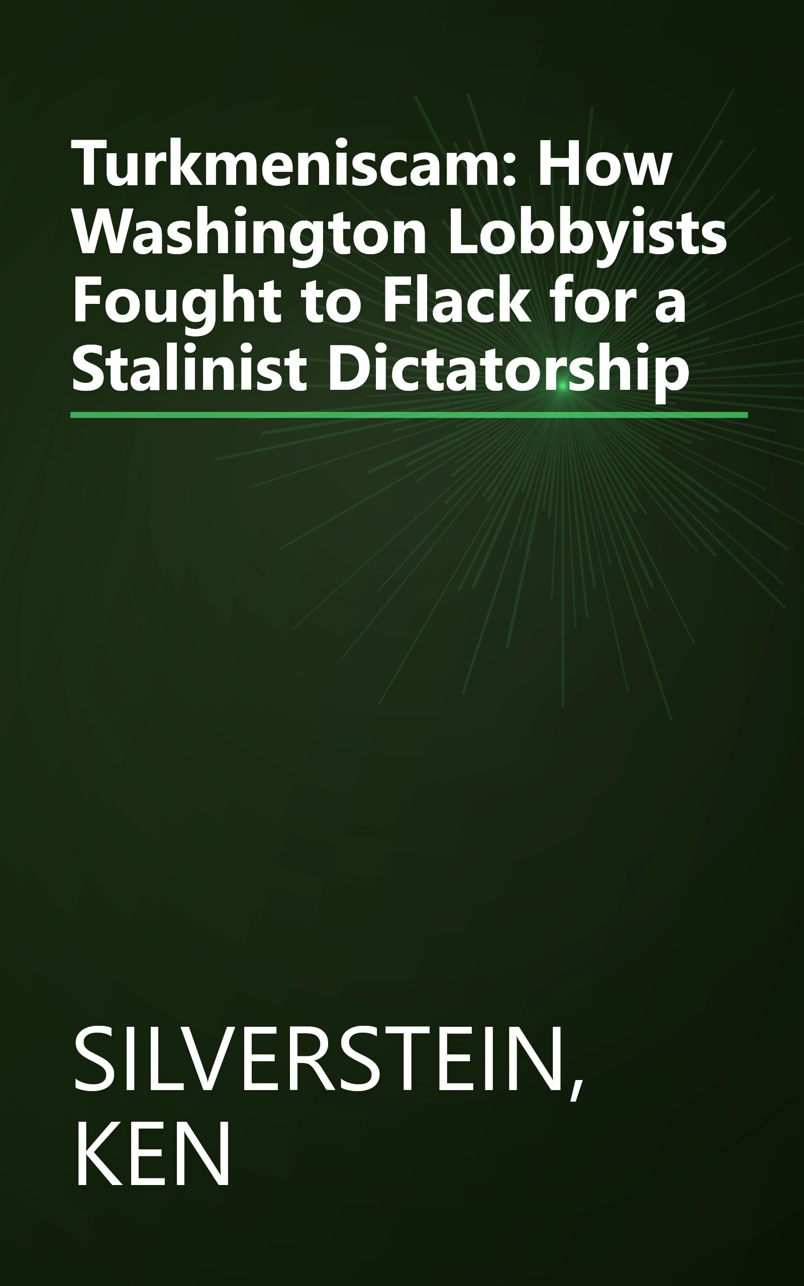 Turkmeniscam: How Washington Lobbyists Fought to Flack for a Stalinist Dictatorship book cover