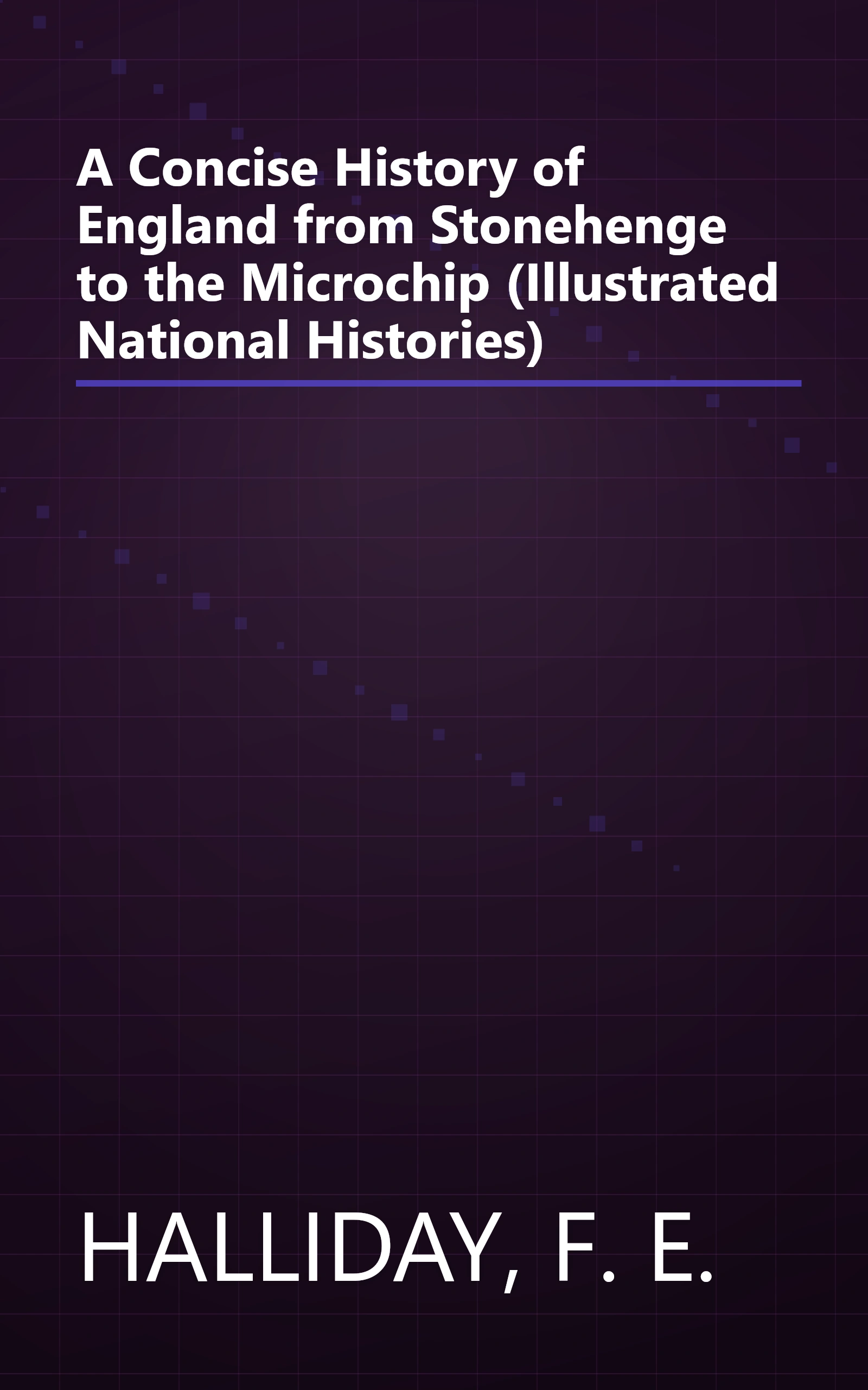 A Concise History of England from Stonehenge to the Microchip (Illustrated National Histories) book cover