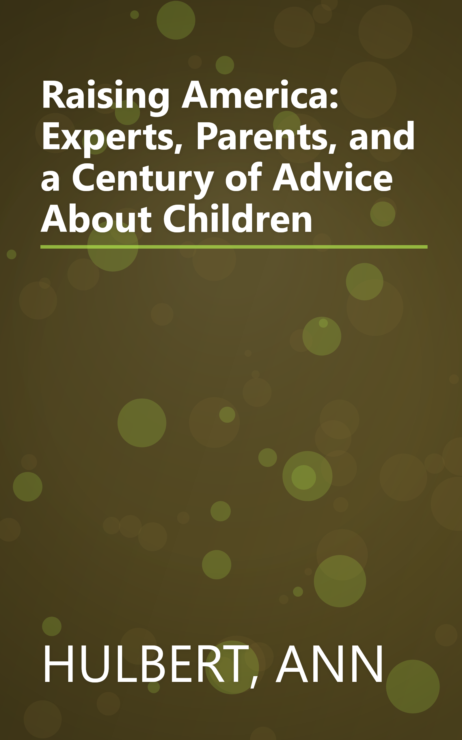 Raising America: Experts, Parents, and a Century of Advice About Children book cover