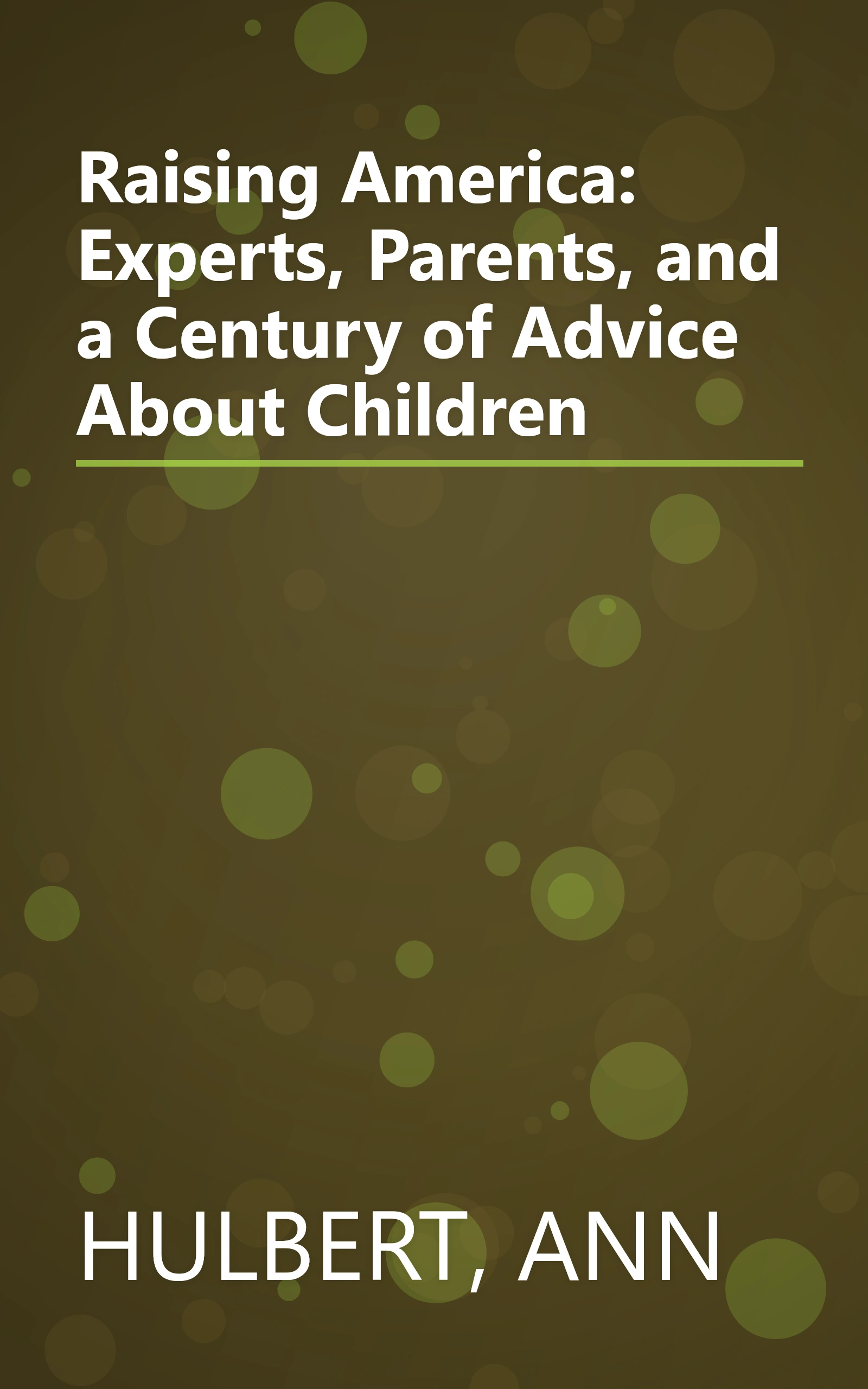Raising America: Experts, Parents, and a Century of Advice About Children book cover
