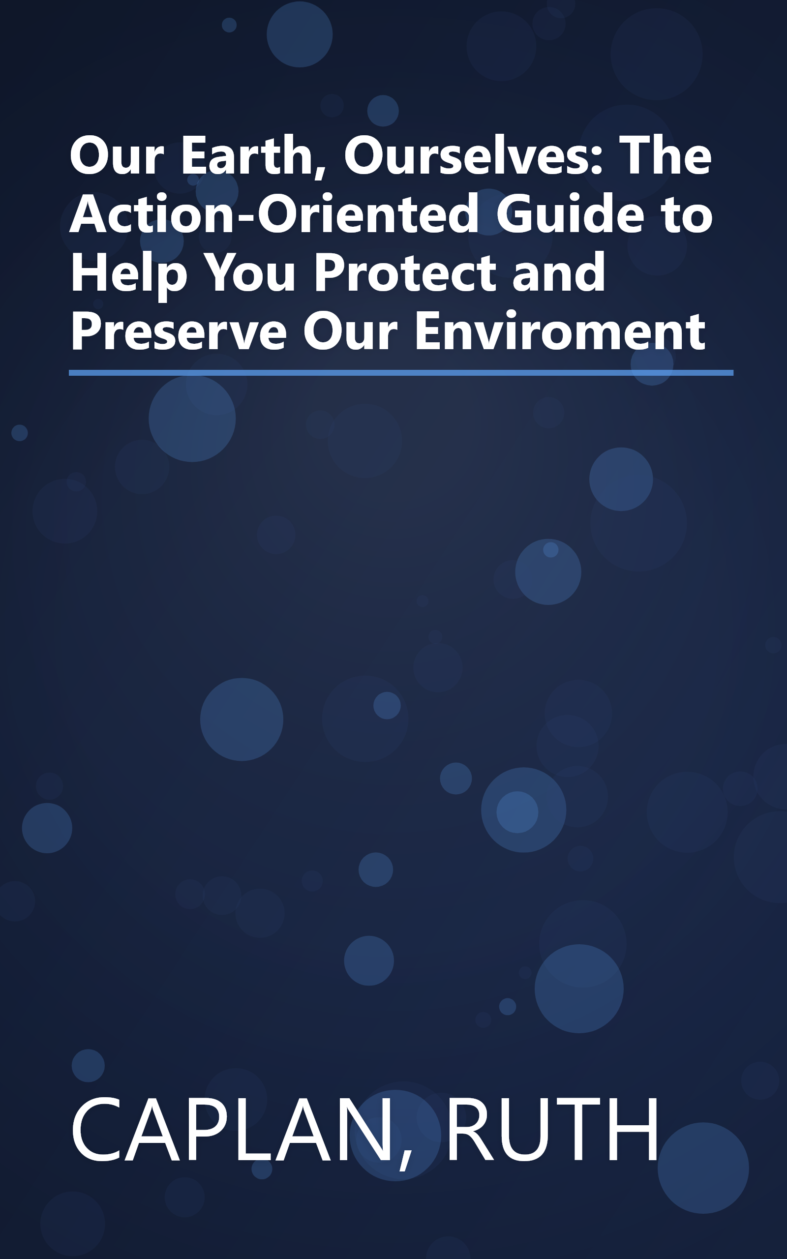Our Earth, Ourselves: The Action-Oriented Guide to Help You Protect and Preserve Our Enviroment book cover