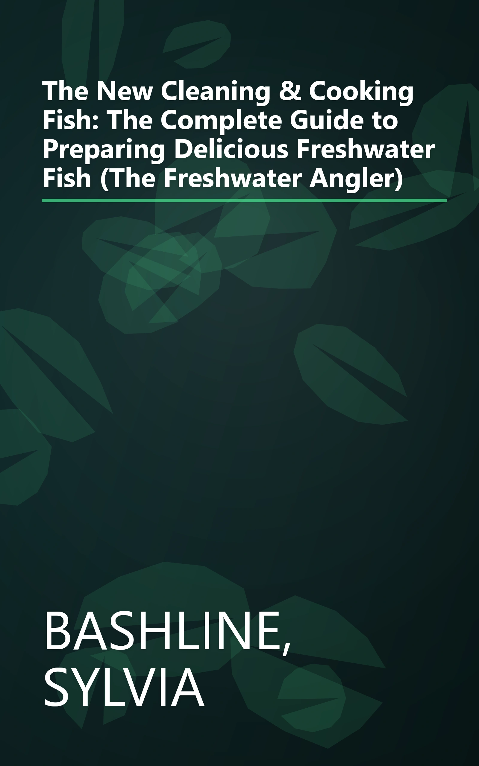 The New Cleaning & Cooking Fish: The Complete Guide to Preparing Delicious Freshwater Fish (The Freshwater Angler) book cover