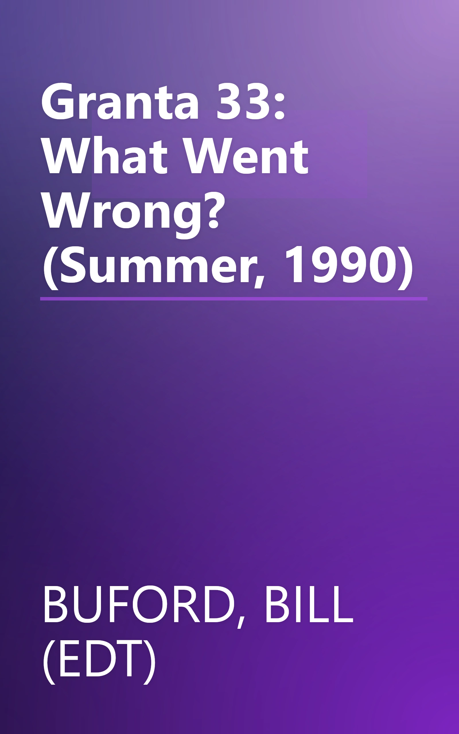 Granta 33: What Went Wrong? (Summer, 1990) book cover
