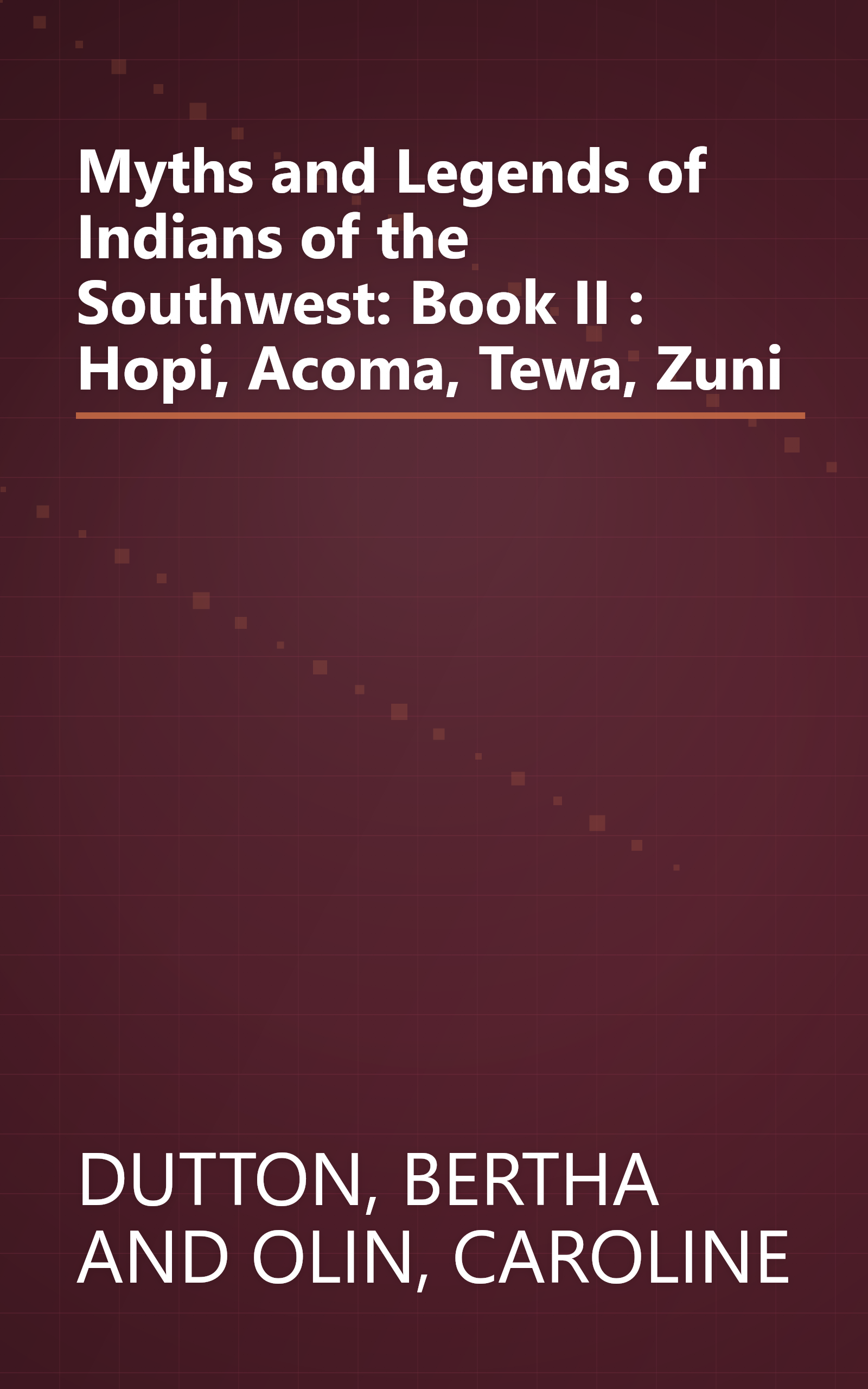Myths and Legends of Indians of the Southwest: Book II : Hopi, Acoma, Tewa, Zuni book cover
