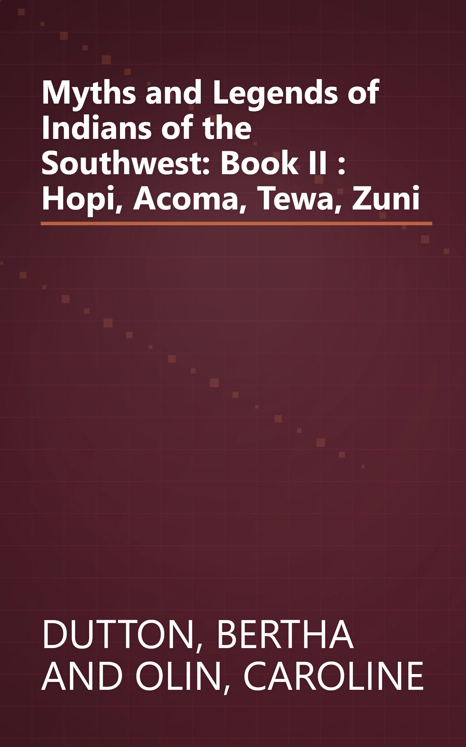 Myths and Legends of Indians of the Southwest: Book II : Hopi, Acoma, Tewa, Zuni book cover