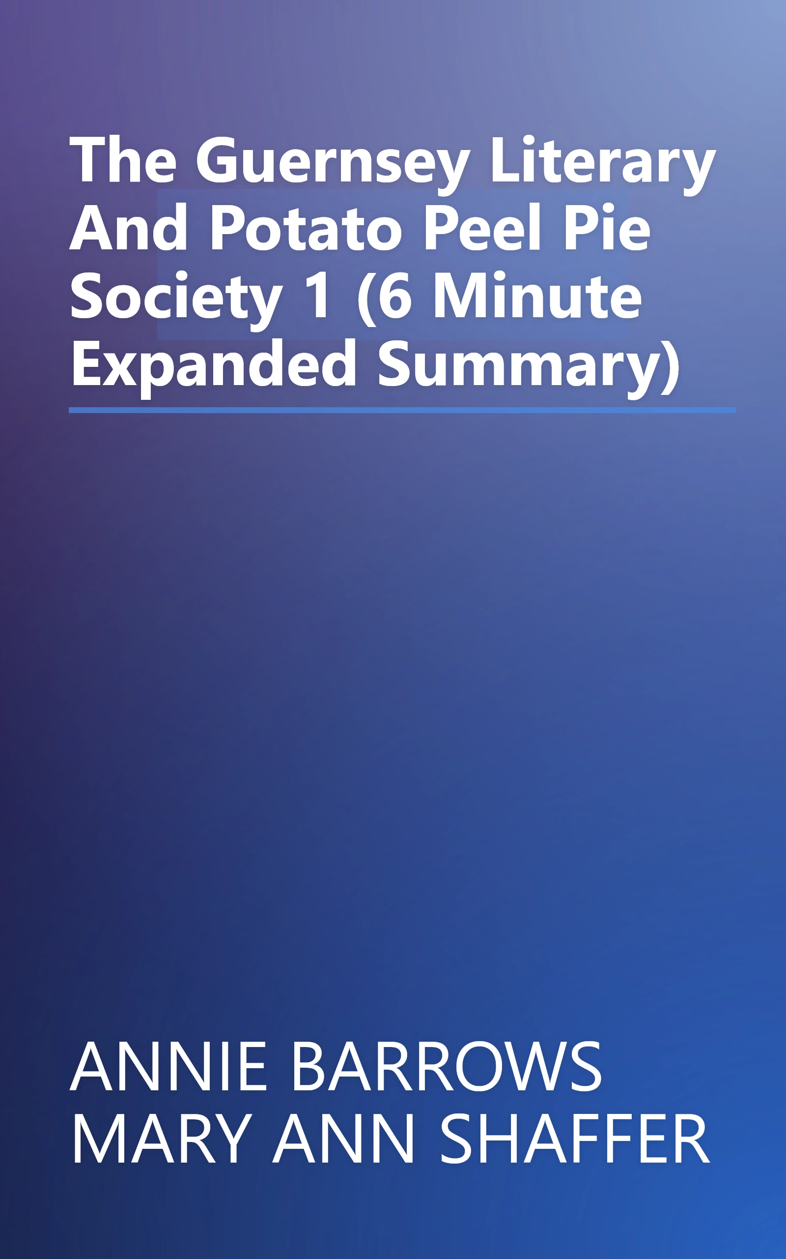The Guernsey Literary And Potato Peel Pie Society 1 (6 Minute   Expanded Summary) book cover
