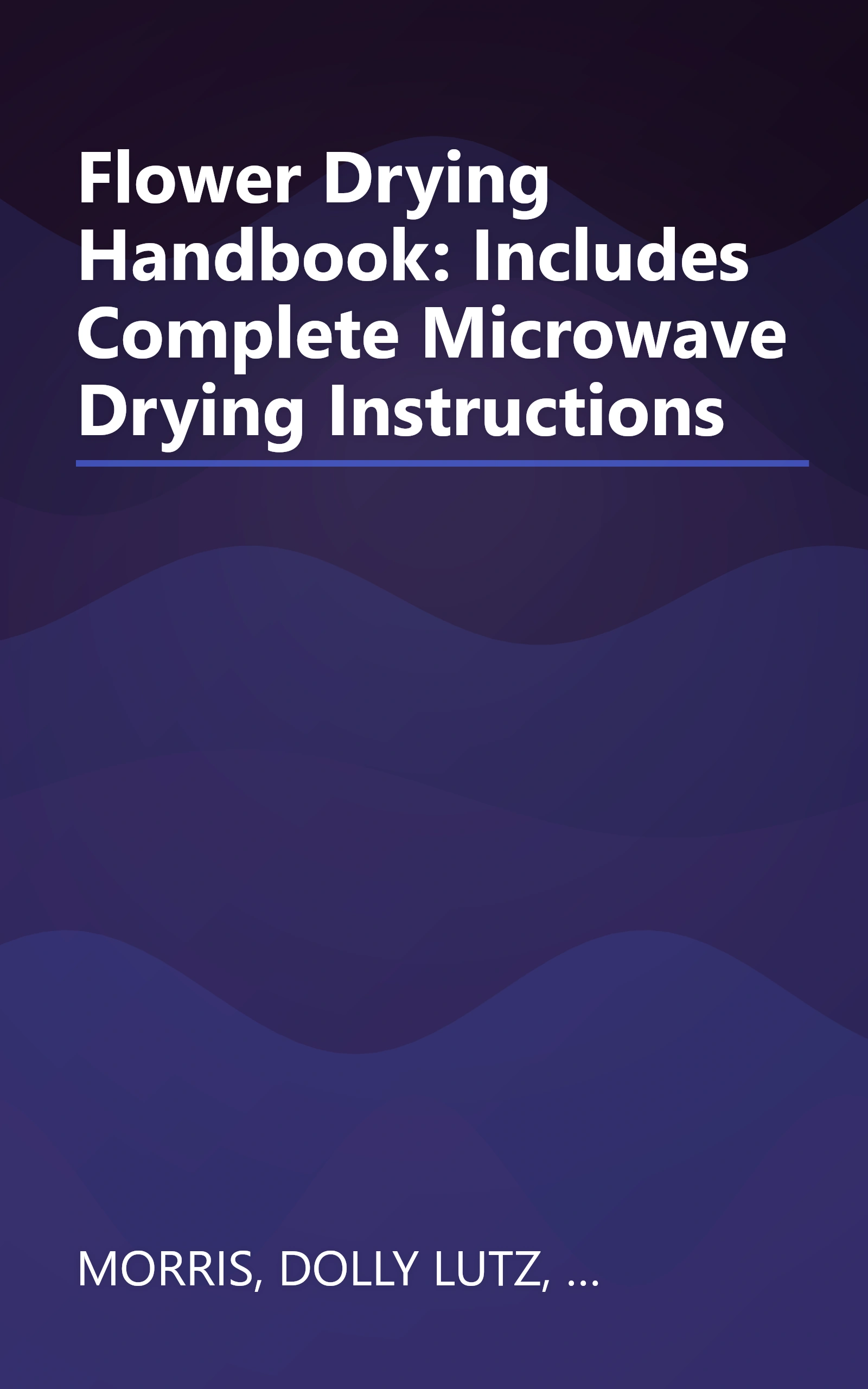 Flower Drying Handbook: Includes Complete Microwave Drying Instructions book cover