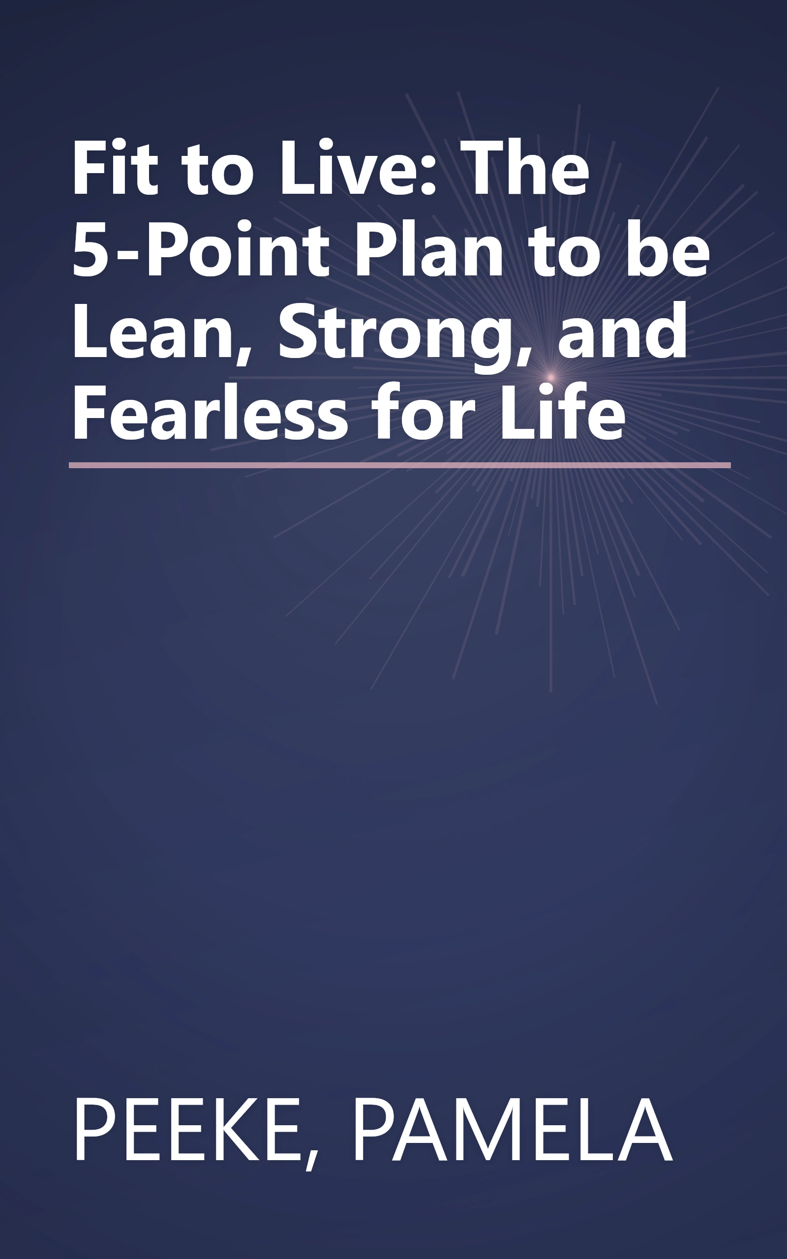 Fit to Live: The 5-Point Plan to be Lean, Strong, and Fearless for Life book cover