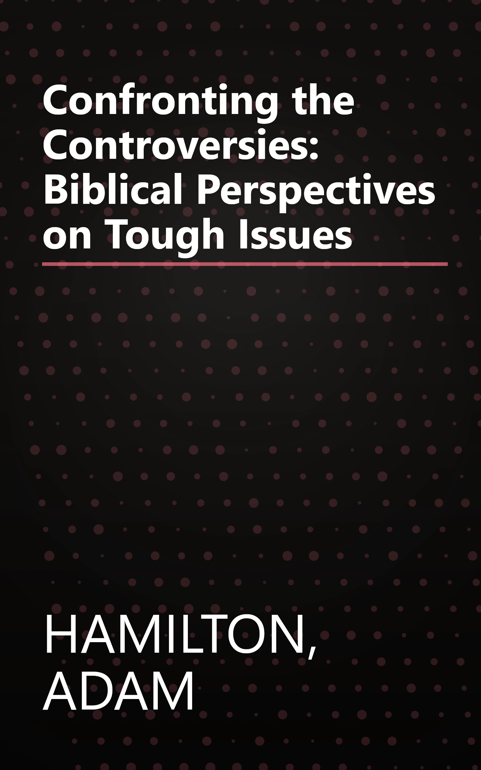 Confronting the Controversies: Biblical Perspectives on Tough Issues book cover
