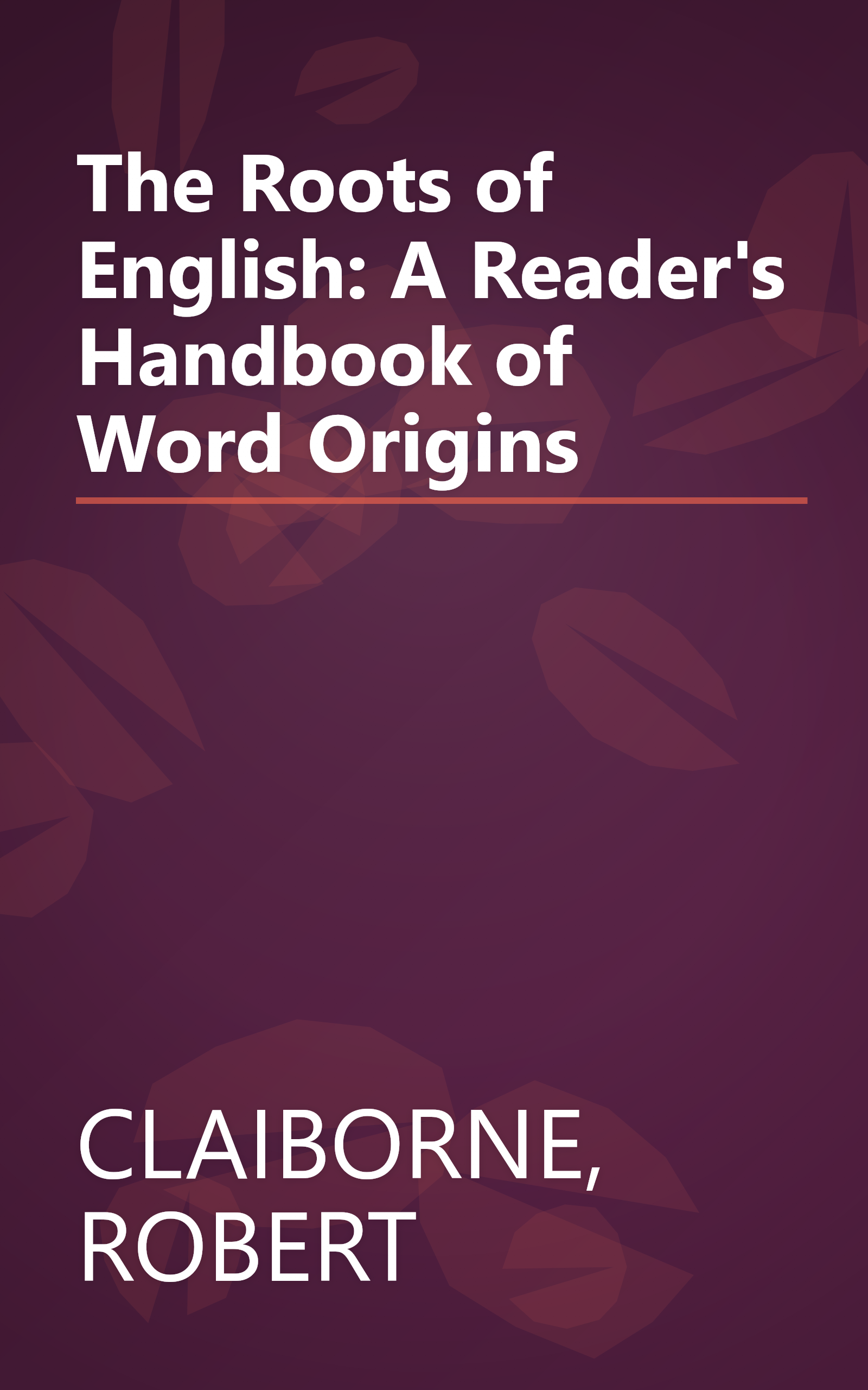 The Roots of English: A Reader's Handbook of Word Origins book cover