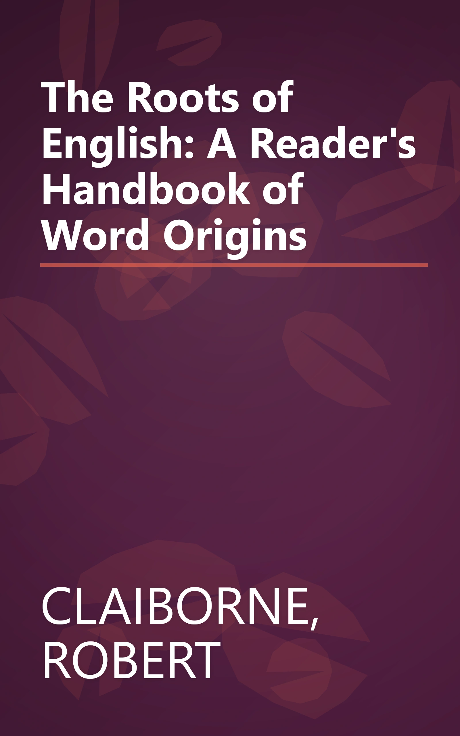 The Roots of English: A Reader's Handbook of Word Origins book cover