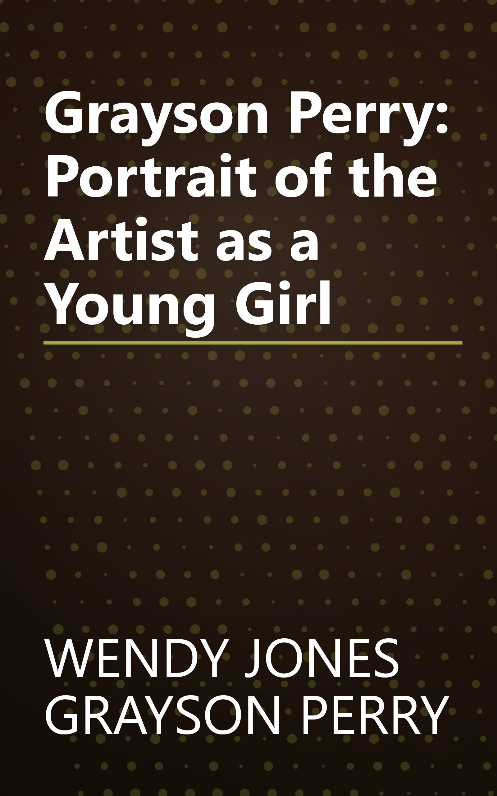 Grayson Perry: Portrait of the Artist as a Young Girl book cover