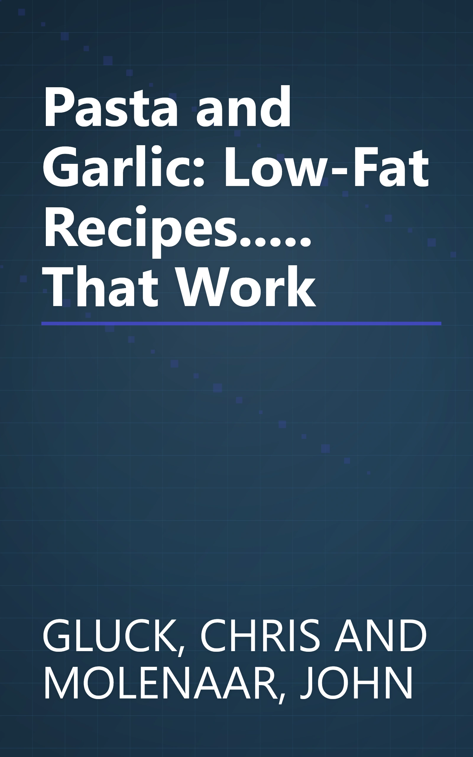 Pasta and Garlic: Low-Fat Recipes..... That Work book cover