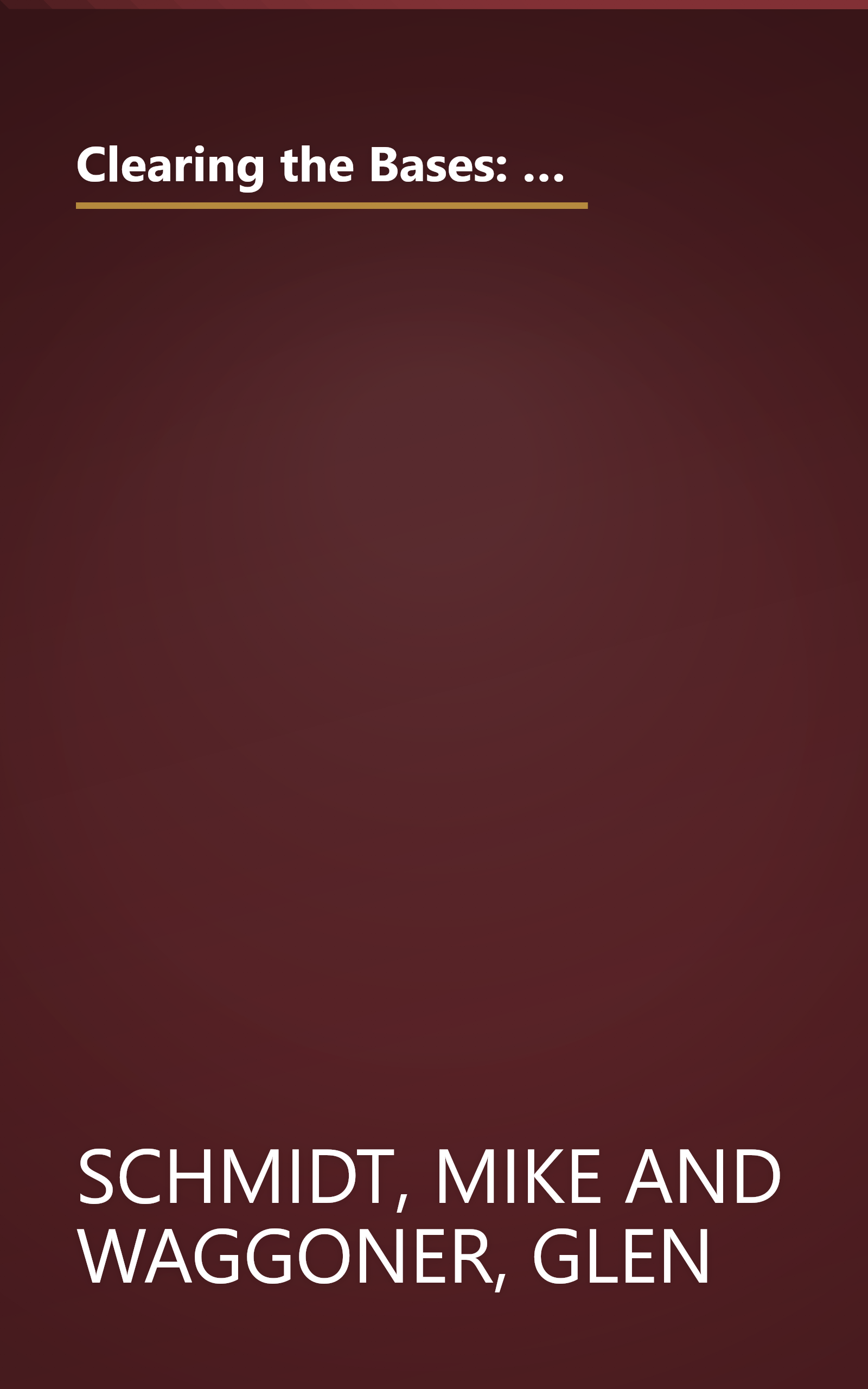 Clearing the Bases: Juiced Players, Monster Salaries, Sham Records, and a Hall of Famer's Search for the Soul of Baseball book cover