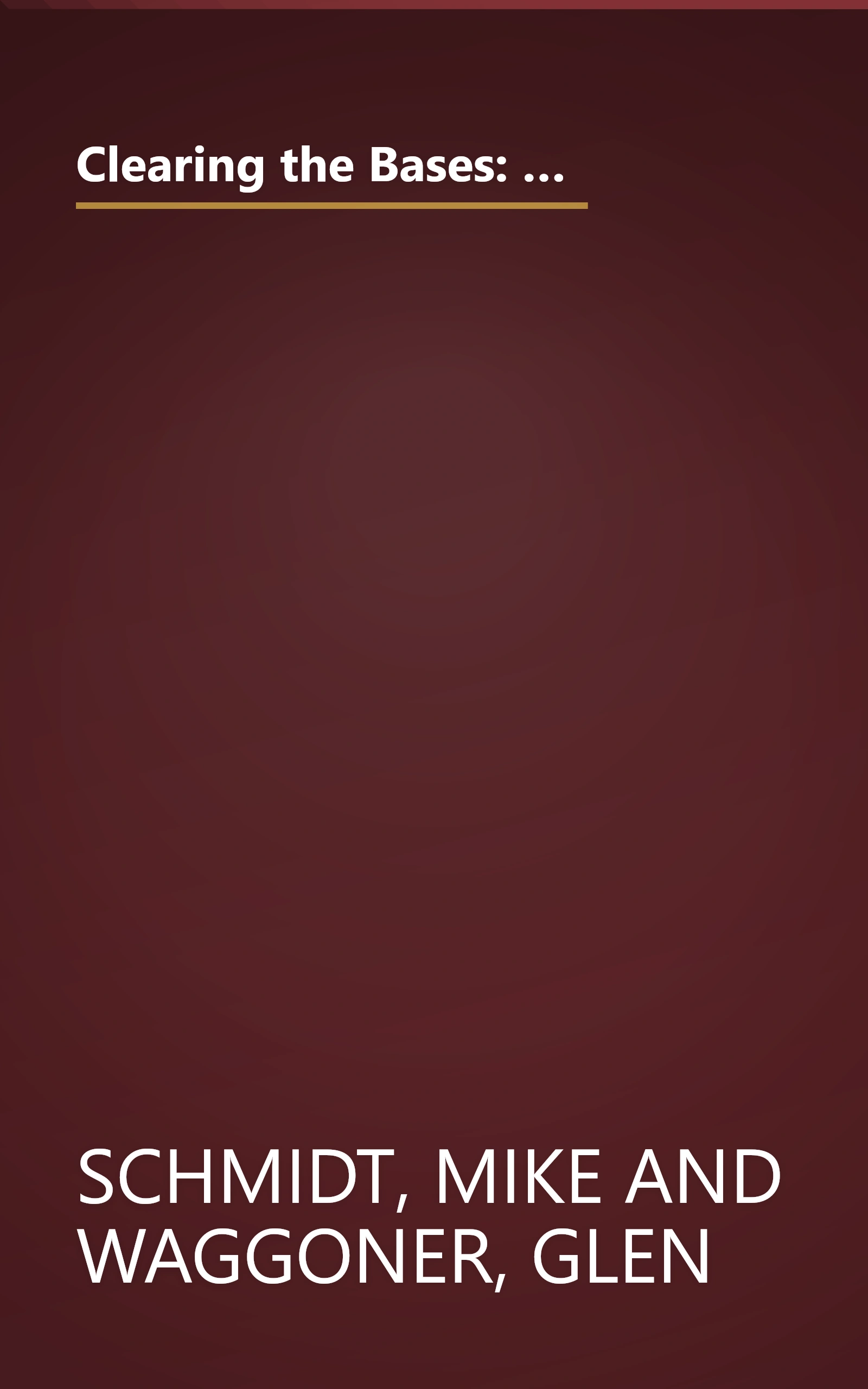 Clearing the Bases: Juiced Players, Monster Salaries, Sham Records, and a Hall of Famer's Search for the Soul of Baseball book cover