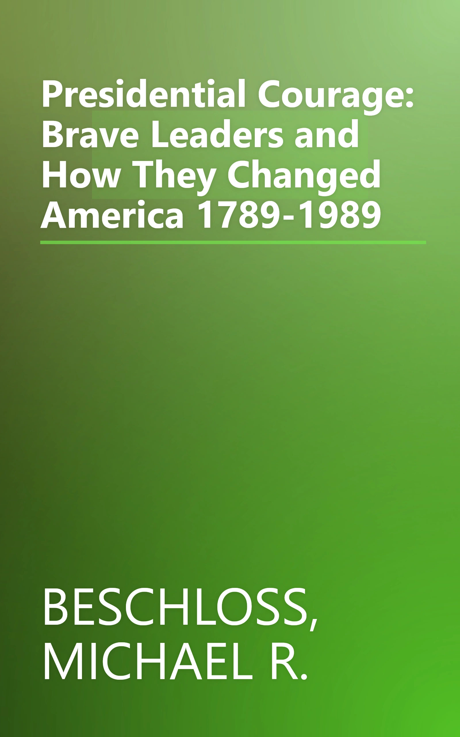 Presidential Courage: Brave Leaders and How They Changed America 1789-1989 book cover