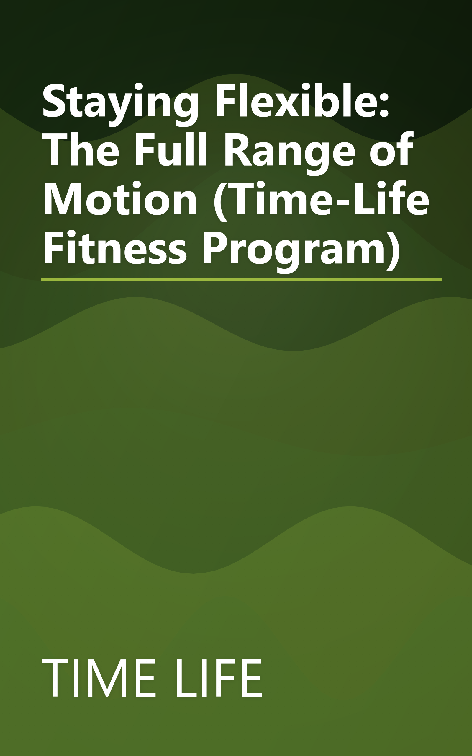 Staying Flexible: The Full Range of Motion (Time-Life Fitness Program) book cover