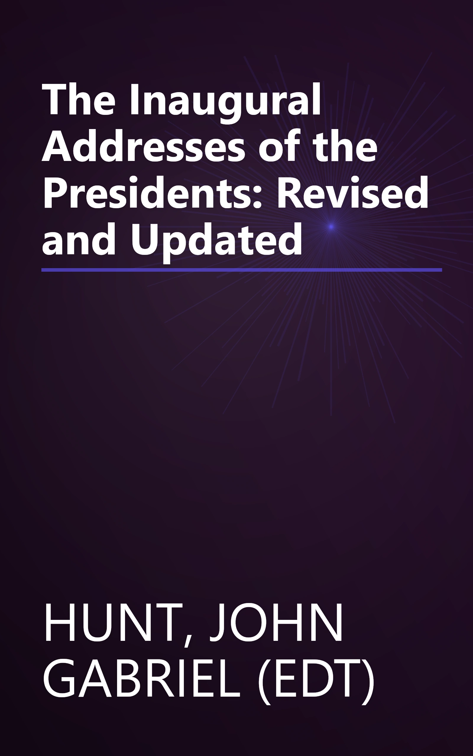 The Inaugural Addresses of the Presidents: Revised and Updated book cover