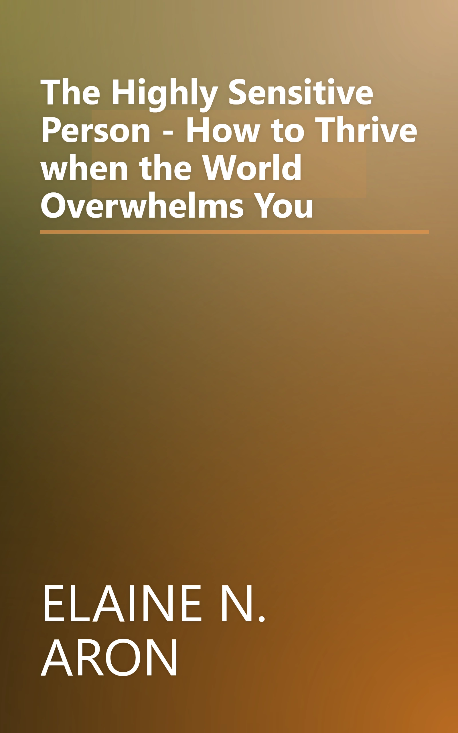 The Highly Sensitive Person - How to Thrive when the World Overwhelms You book cover