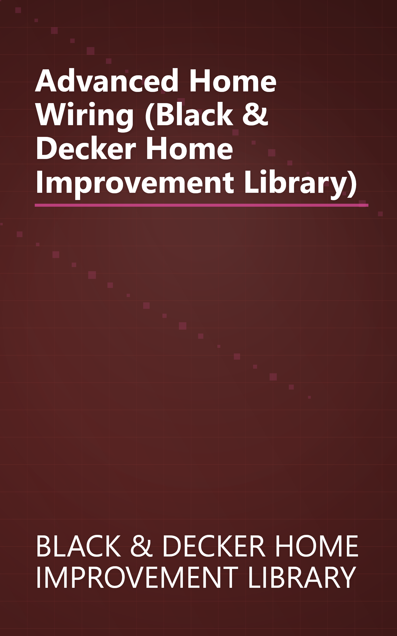 Advanced Home Wiring (Black & Decker Home Improvement Library) book cover