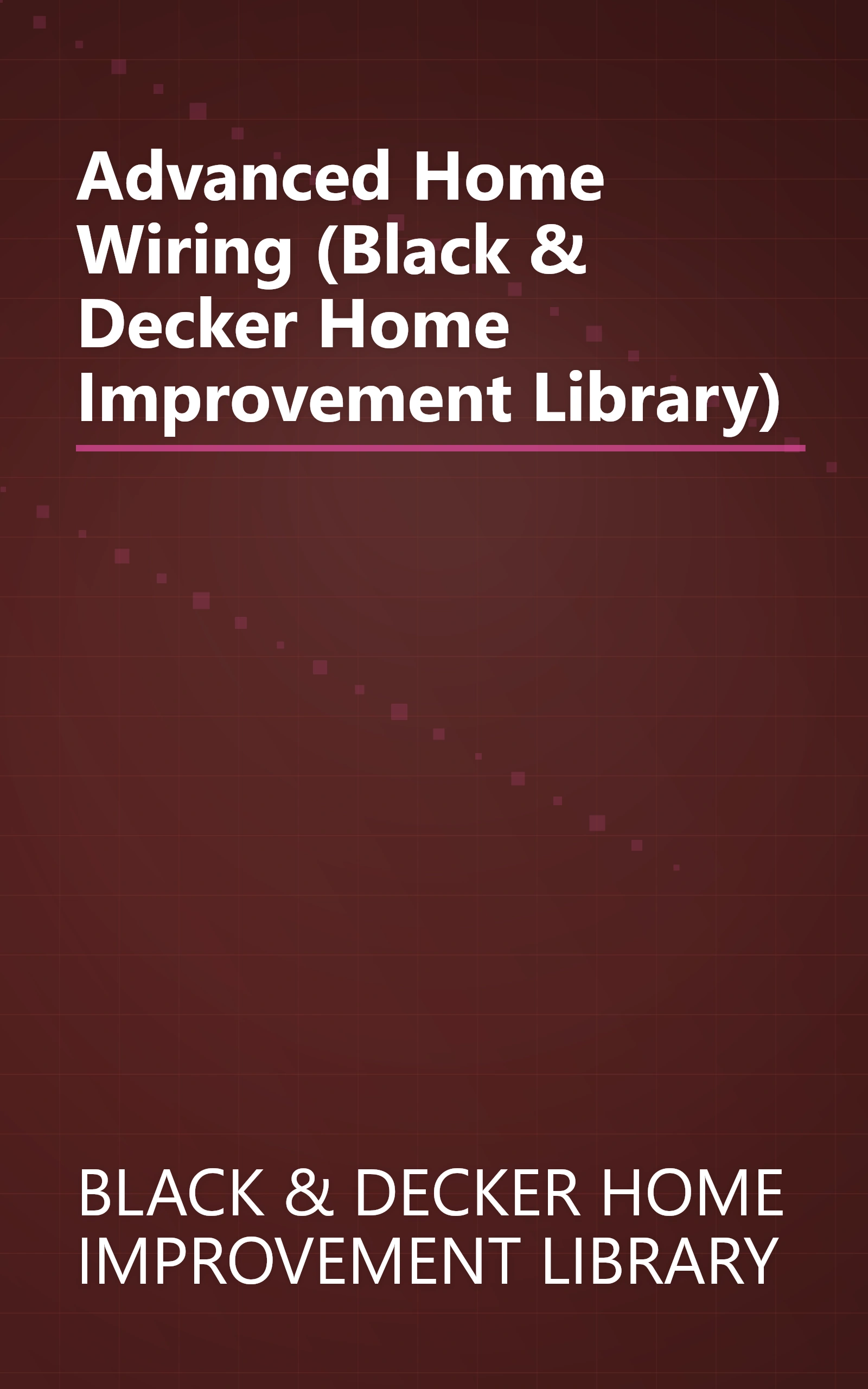 Advanced Home Wiring (Black & Decker Home Improvement Library) book cover
