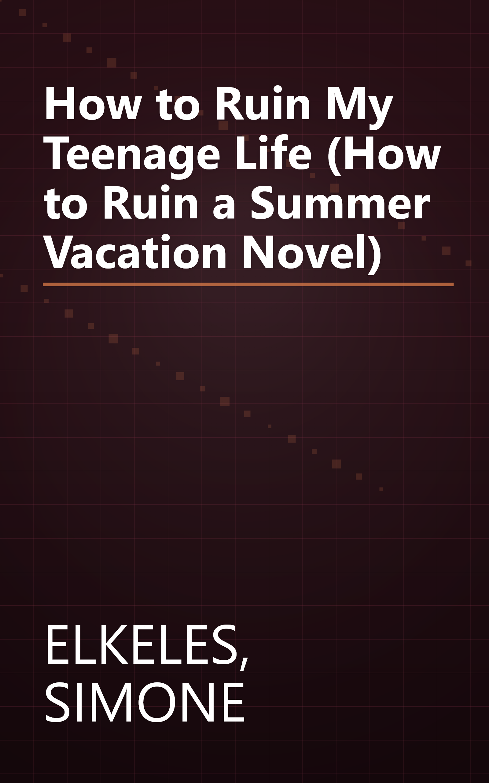 How to Ruin My Teenage Life (How to Ruin a Summer Vacation Novel) book cover