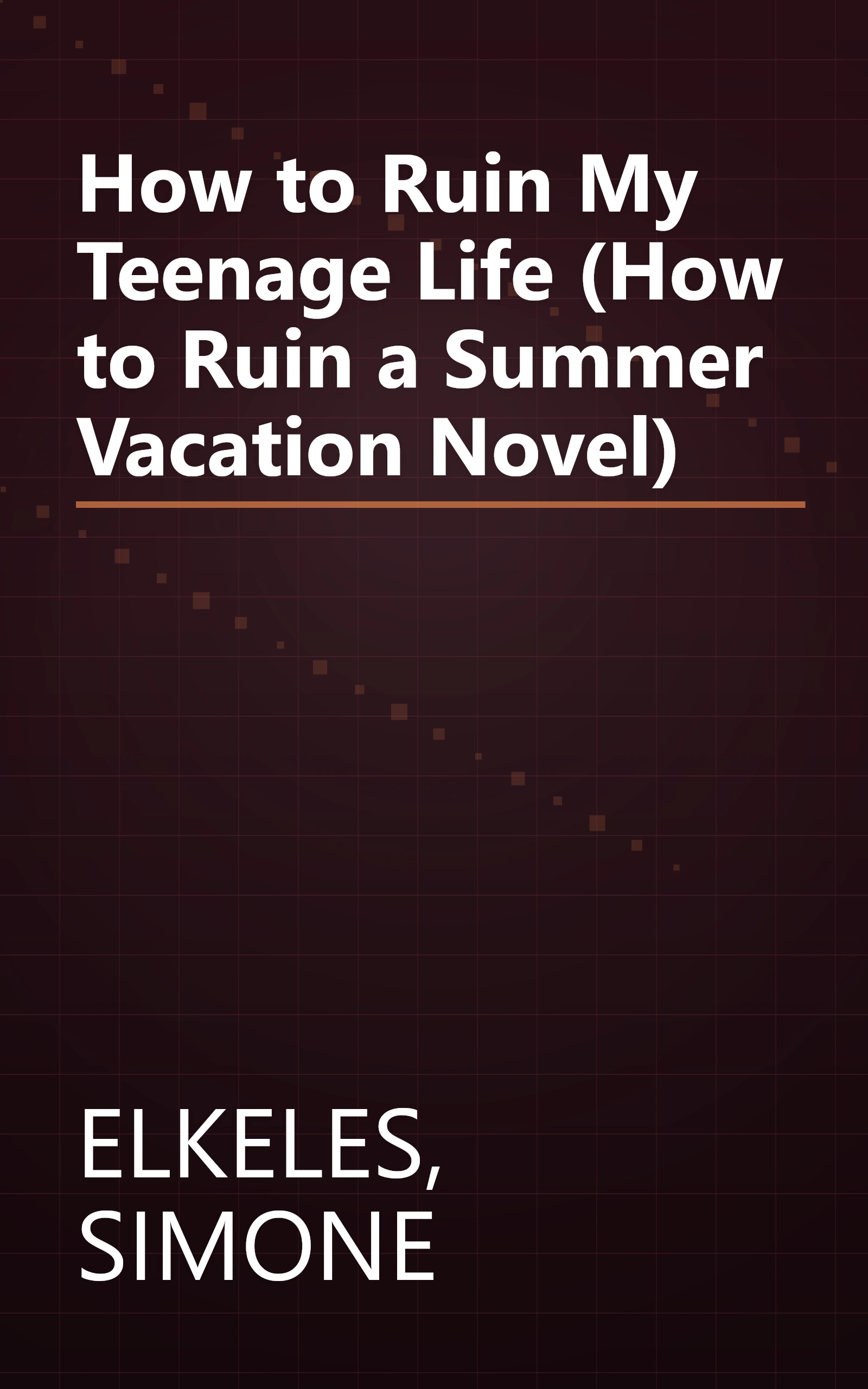 How to Ruin My Teenage Life (How to Ruin a Summer Vacation Novel) book cover