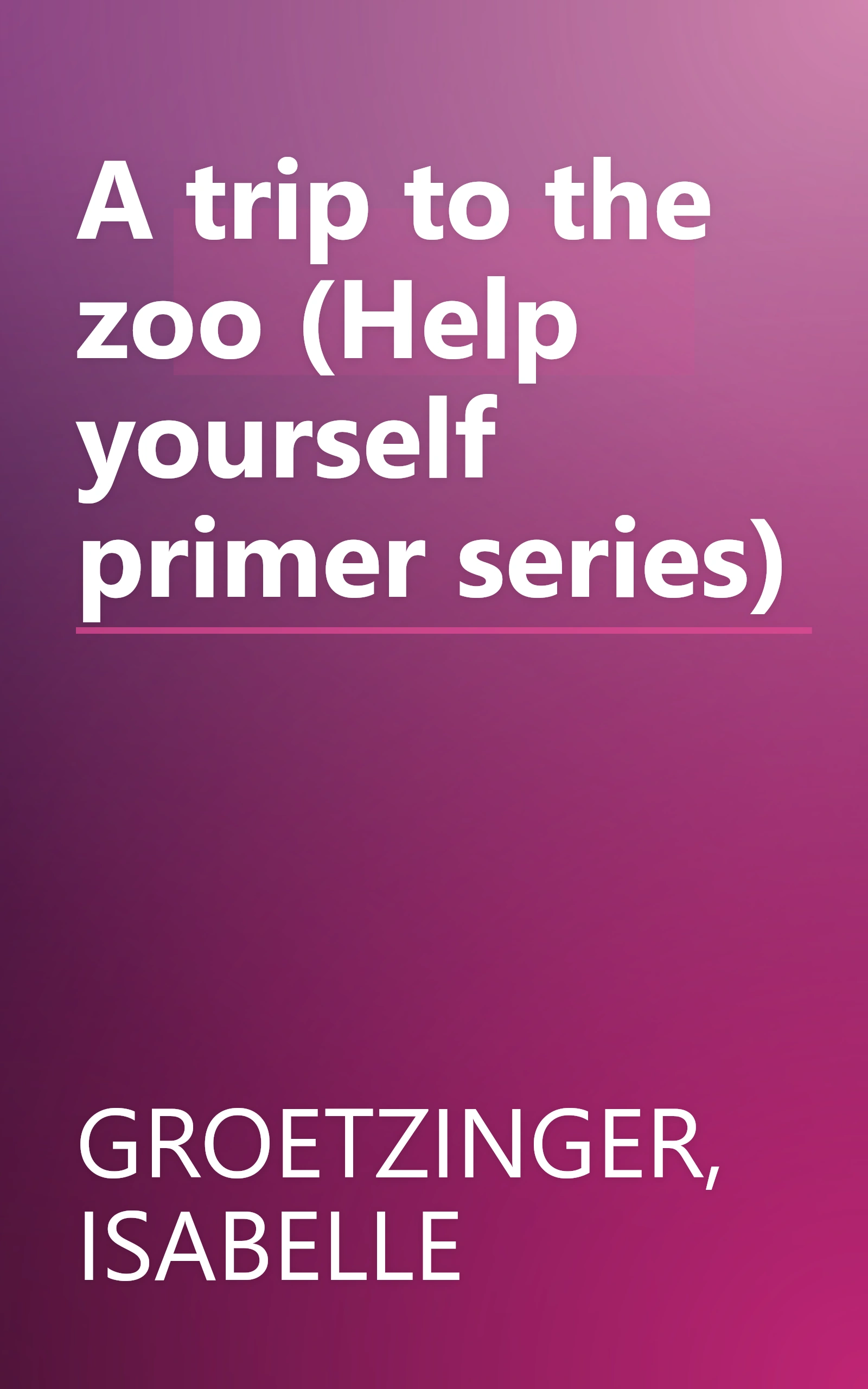 A trip to the zoo (Help yourself primer series) book cover