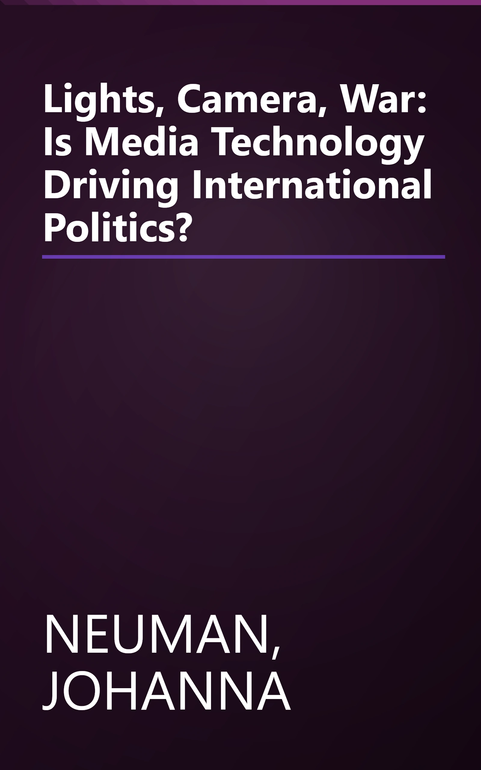 Lights, Camera, War: Is Media Technology Driving International Politics? book cover