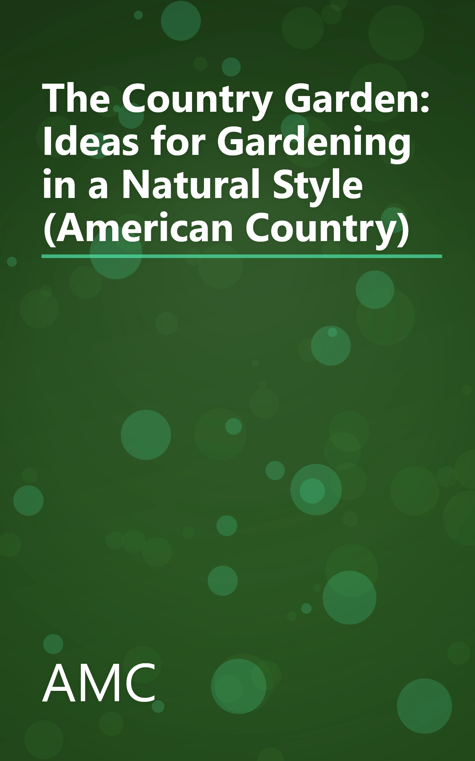 The Country Garden: Ideas for Gardening in a Natural Style (American Country) book cover