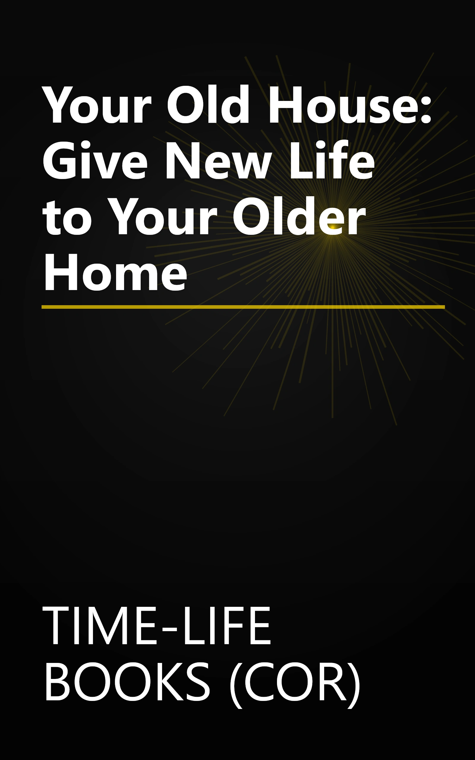 Your Old House: Give New Life to Your Older Home book cover
