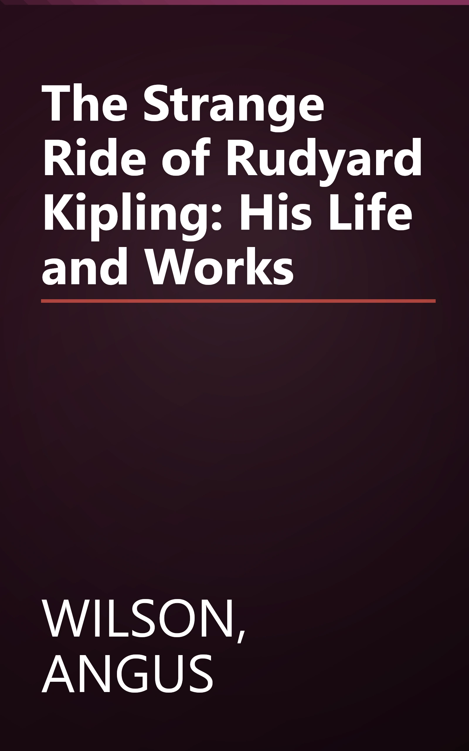 The Strange Ride of Rudyard Kipling: His Life and Works book cover
