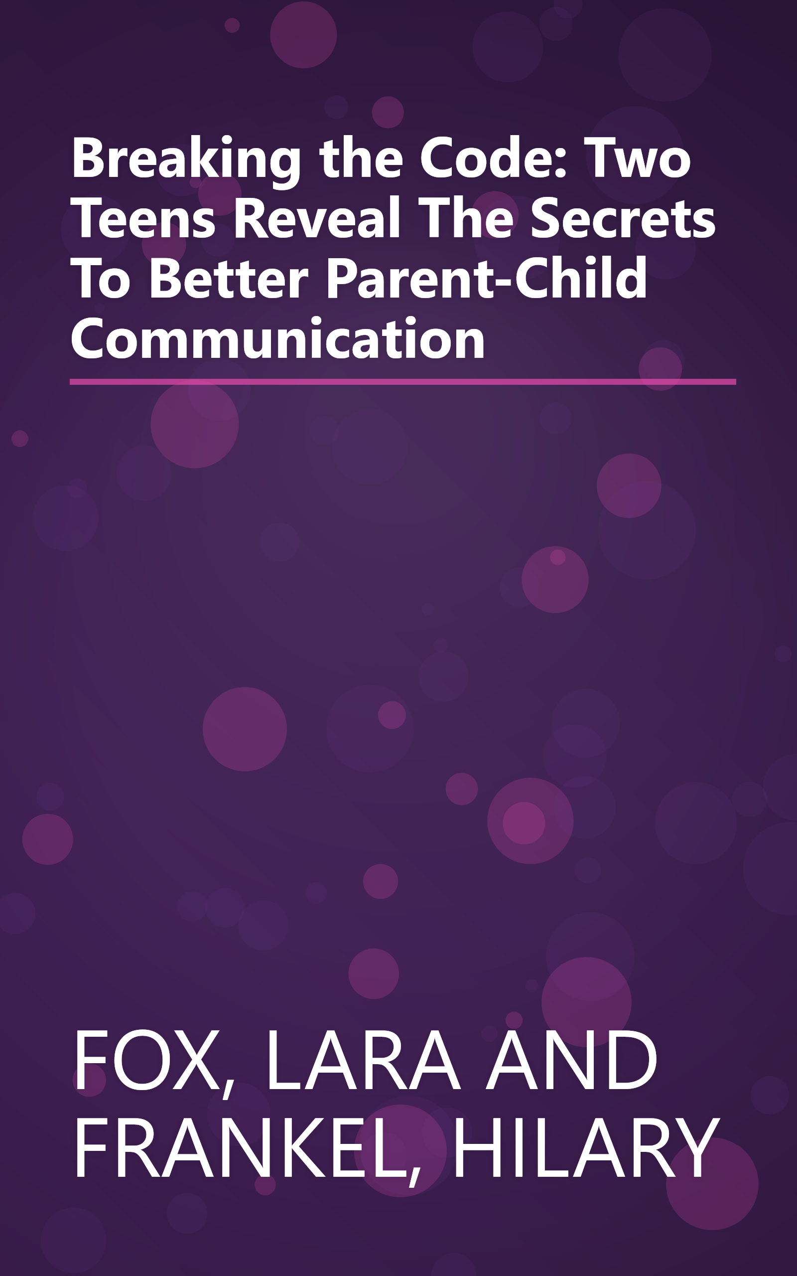 Breaking the Code: Two Teens Reveal The Secrets To Better Parent-Child Communication book cover