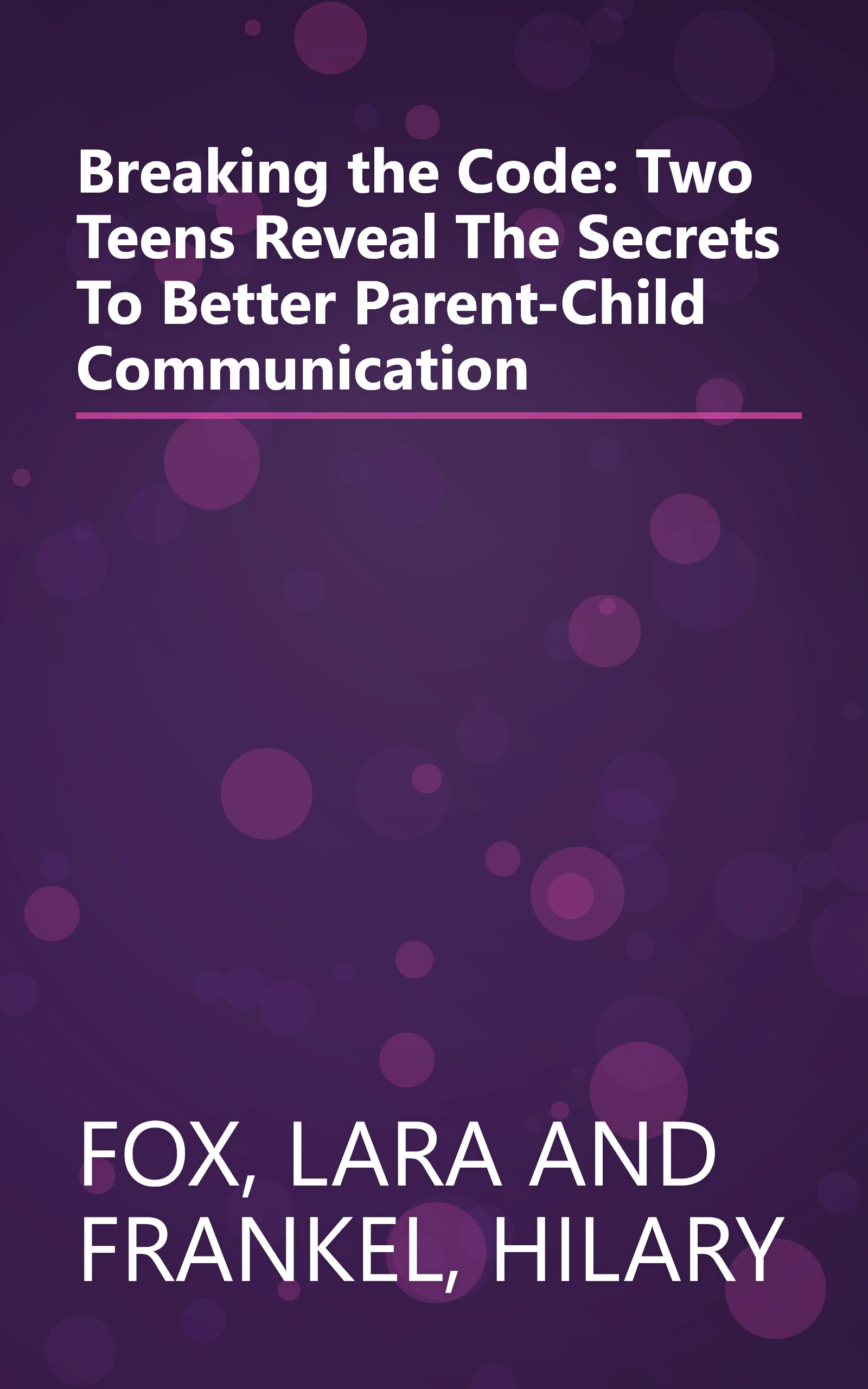 Breaking the Code: Two Teens Reveal The Secrets To Better Parent-Child Communication book cover