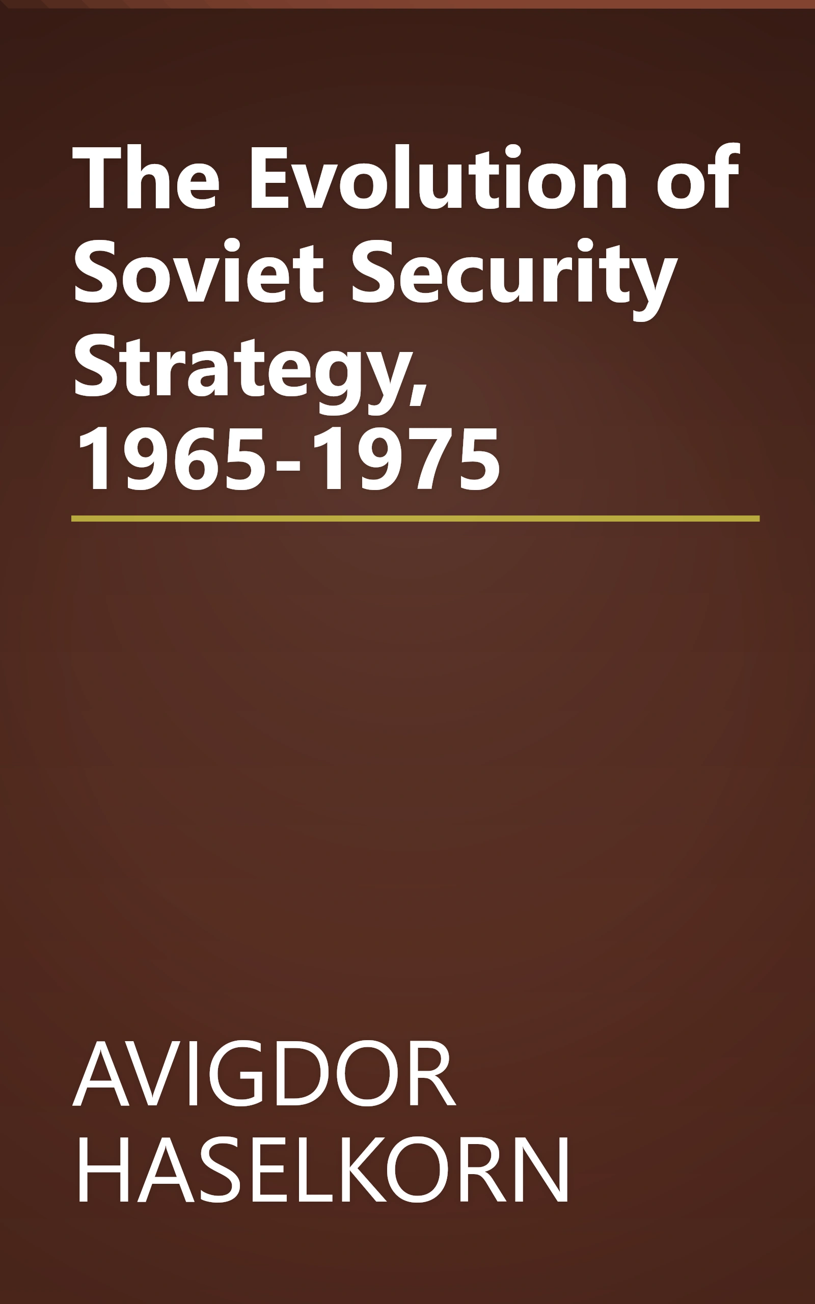 The Evolution of Soviet Security Strategy, 1965-1975 book cover