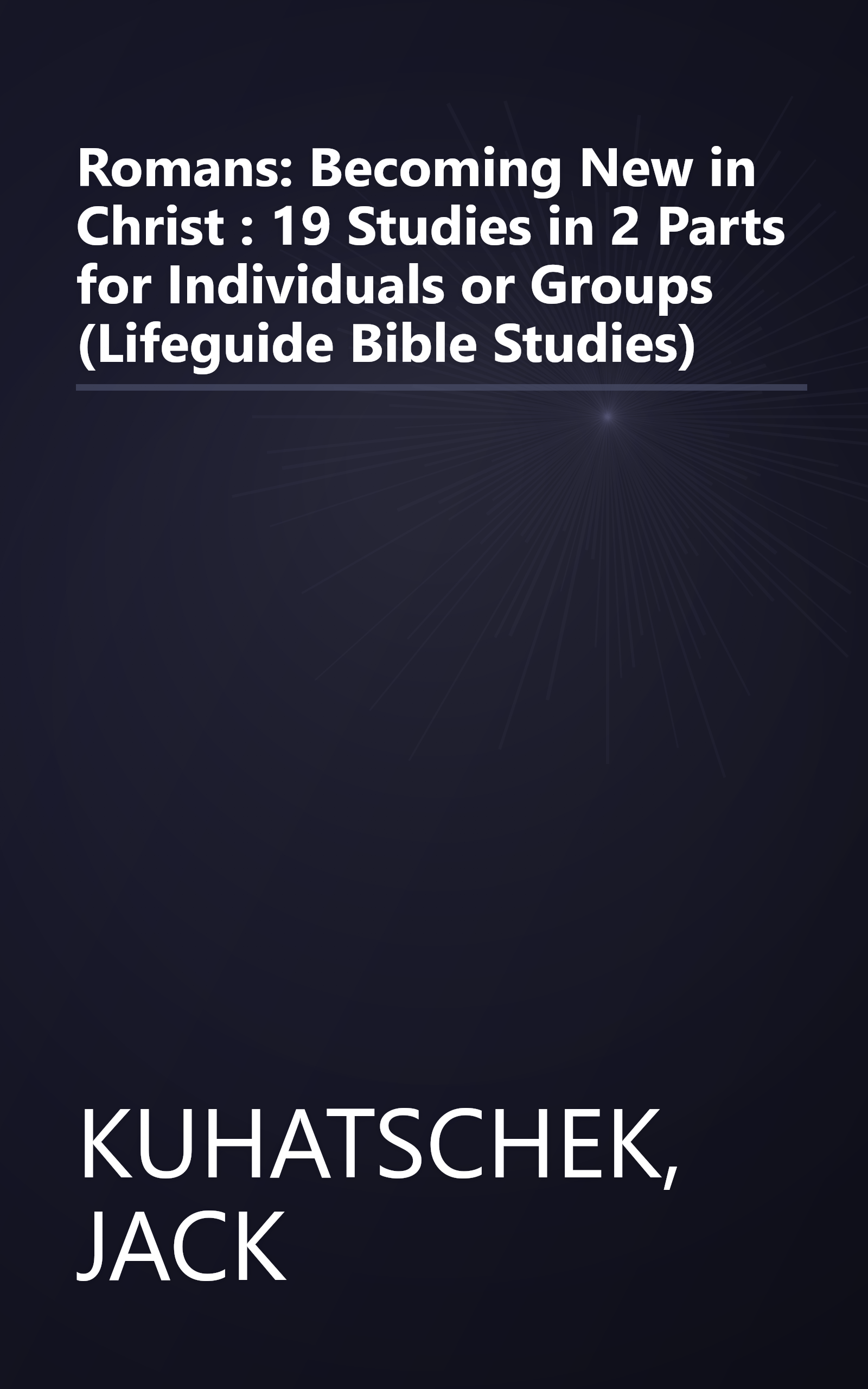 Romans: Becoming New in Christ : 19 Studies in 2 Parts for Individuals or Groups (Lifeguide Bible Studies) book cover