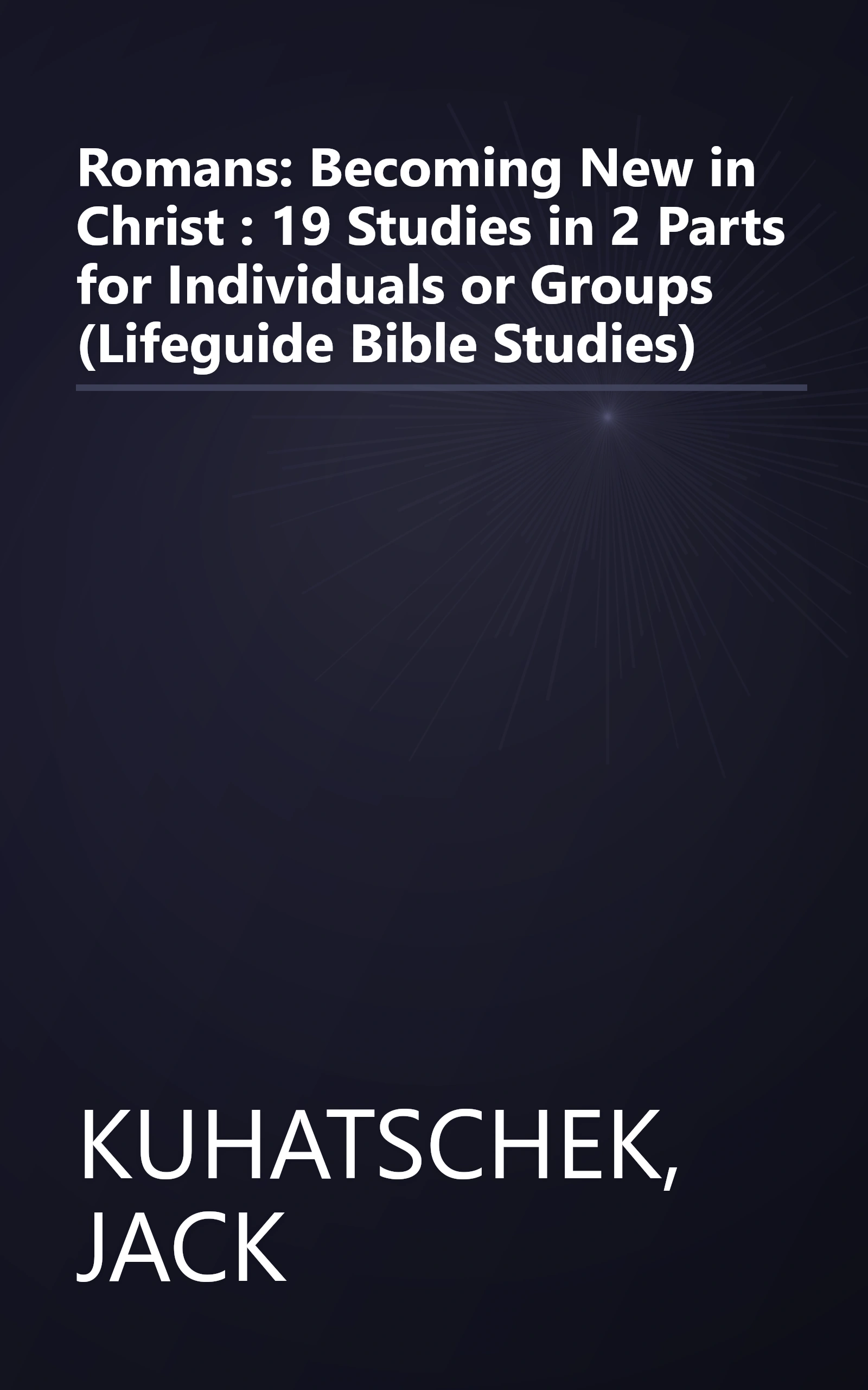 Romans: Becoming New in Christ : 19 Studies in 2 Parts for Individuals or Groups (Lifeguide Bible Studies) book cover
