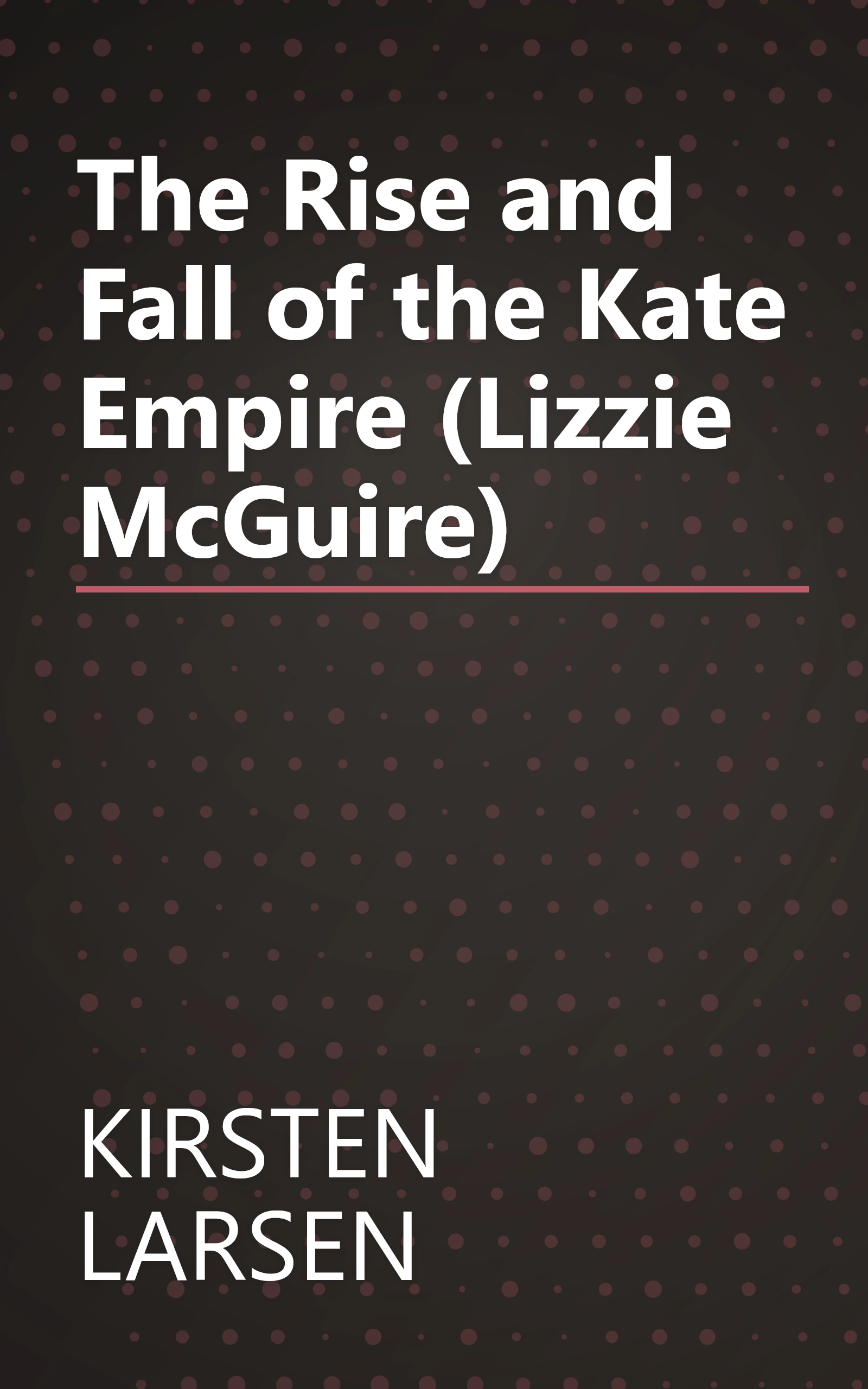 The Rise and Fall of the Kate Empire (Lizzie McGuire) book cover