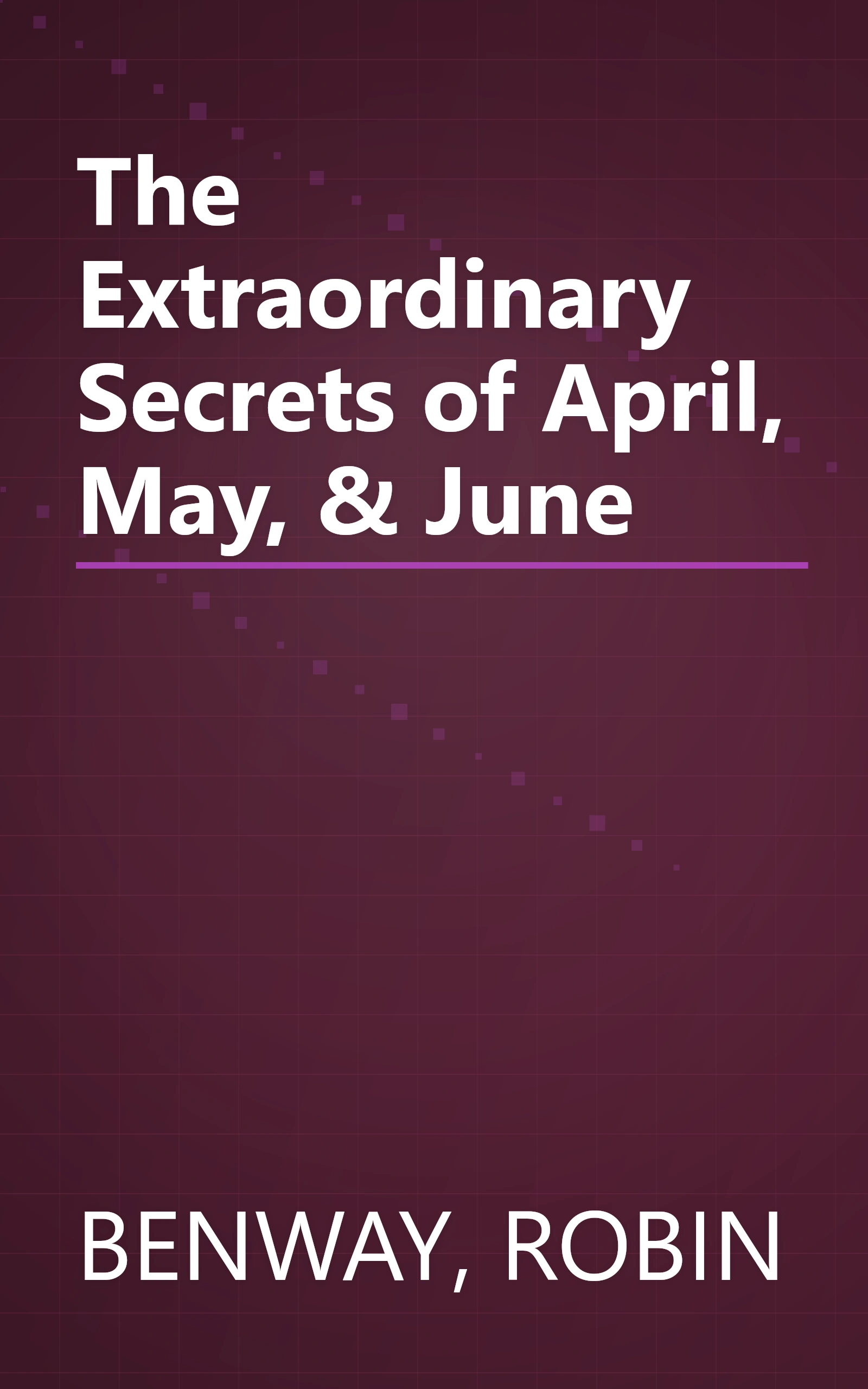 The Extraordinary Secrets of April, May, & June book cover