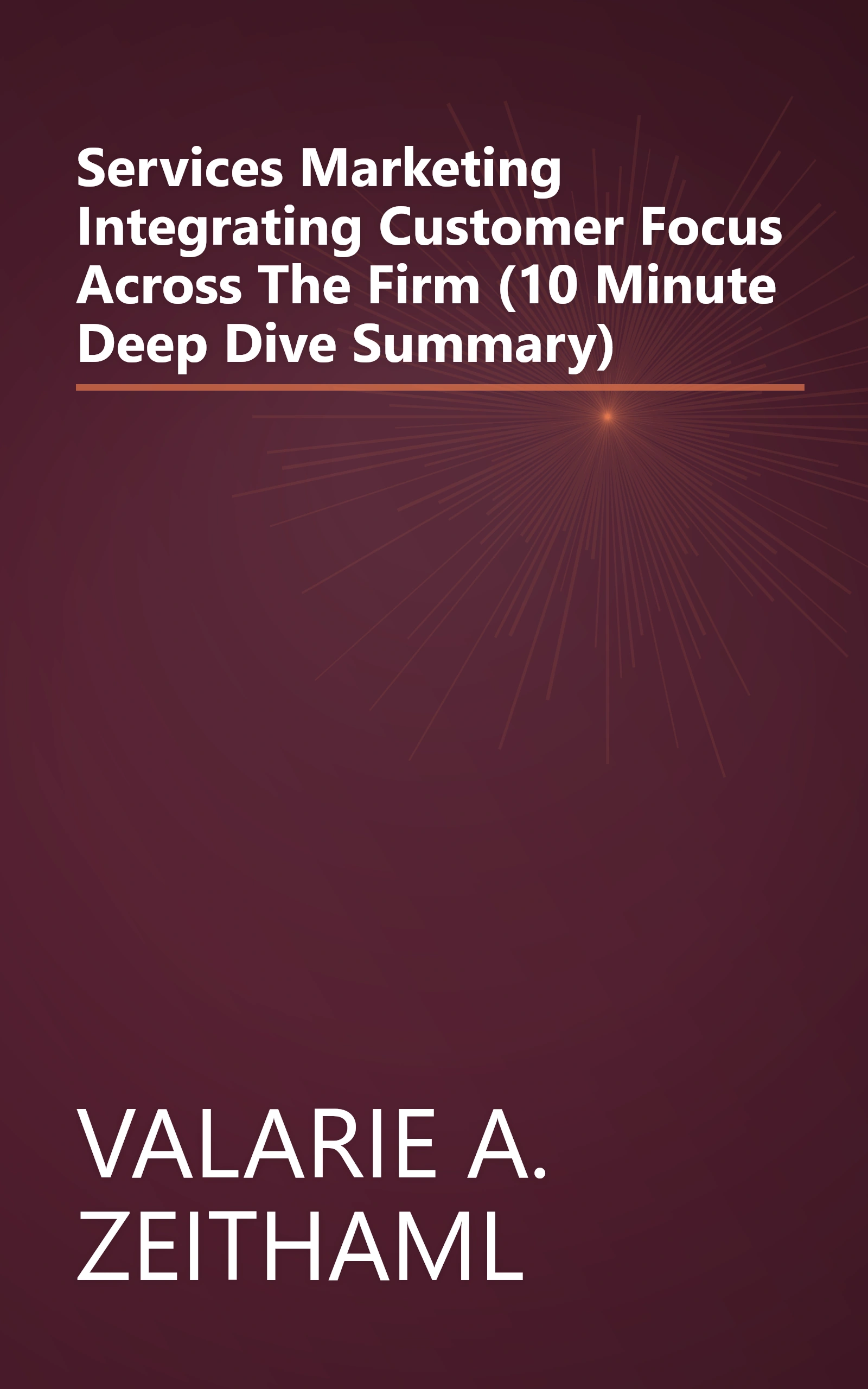 Services Marketing  Integrating Customer Focus Across The Firm (10 Minute   Deep Dive Summary) book cover