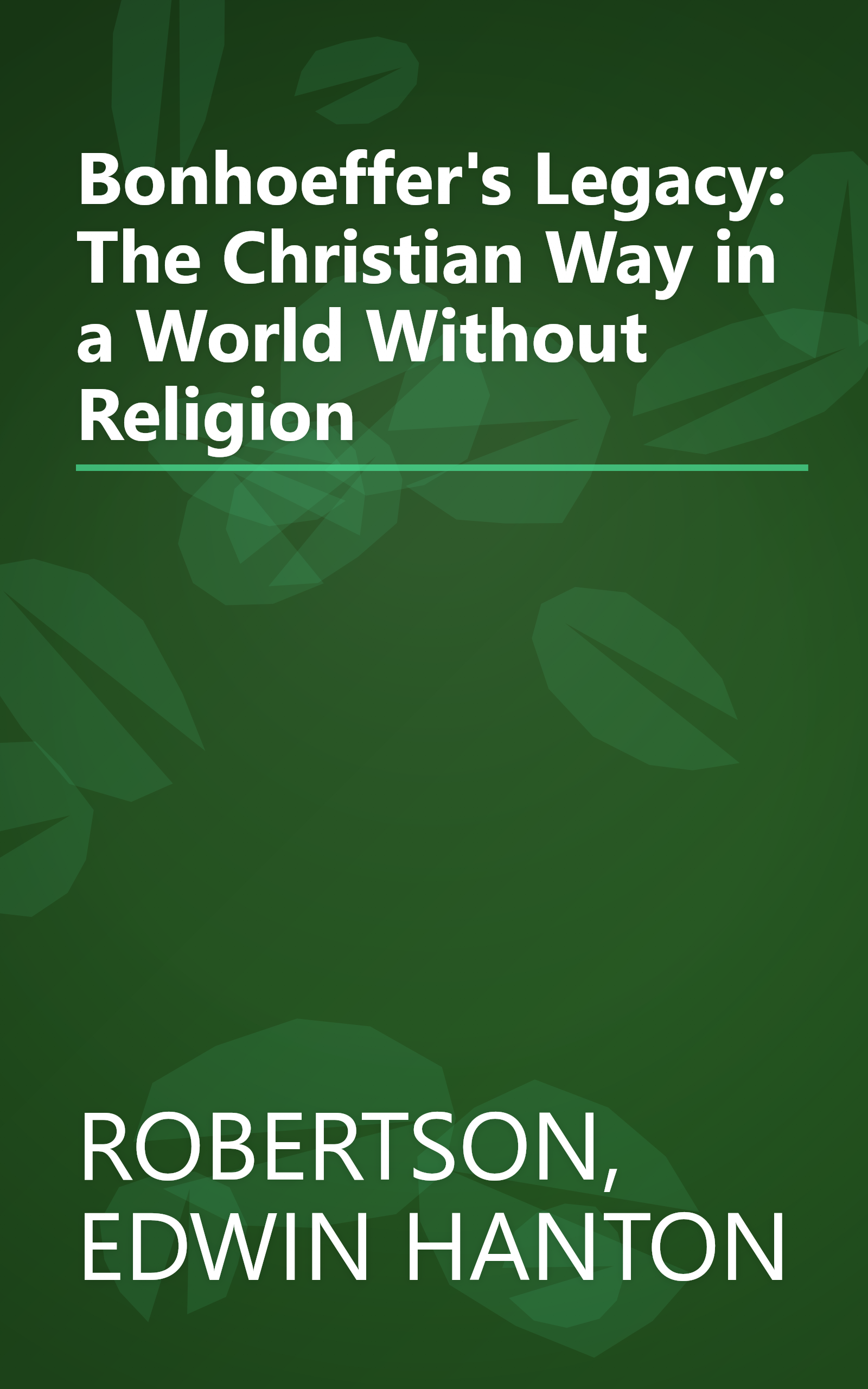 Bonhoeffer's Legacy: The Christian Way in a World Without Religion book cover