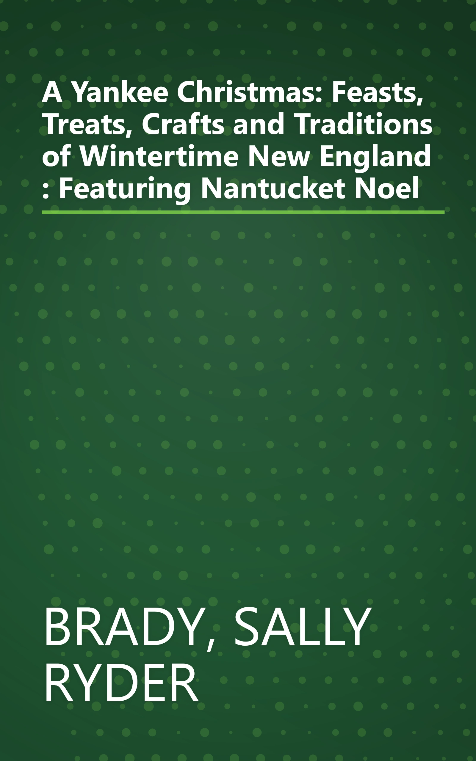 A Yankee Christmas: Feasts, Treats, Crafts and Traditions of Wintertime New England : Featuring Nantucket Noel book cover