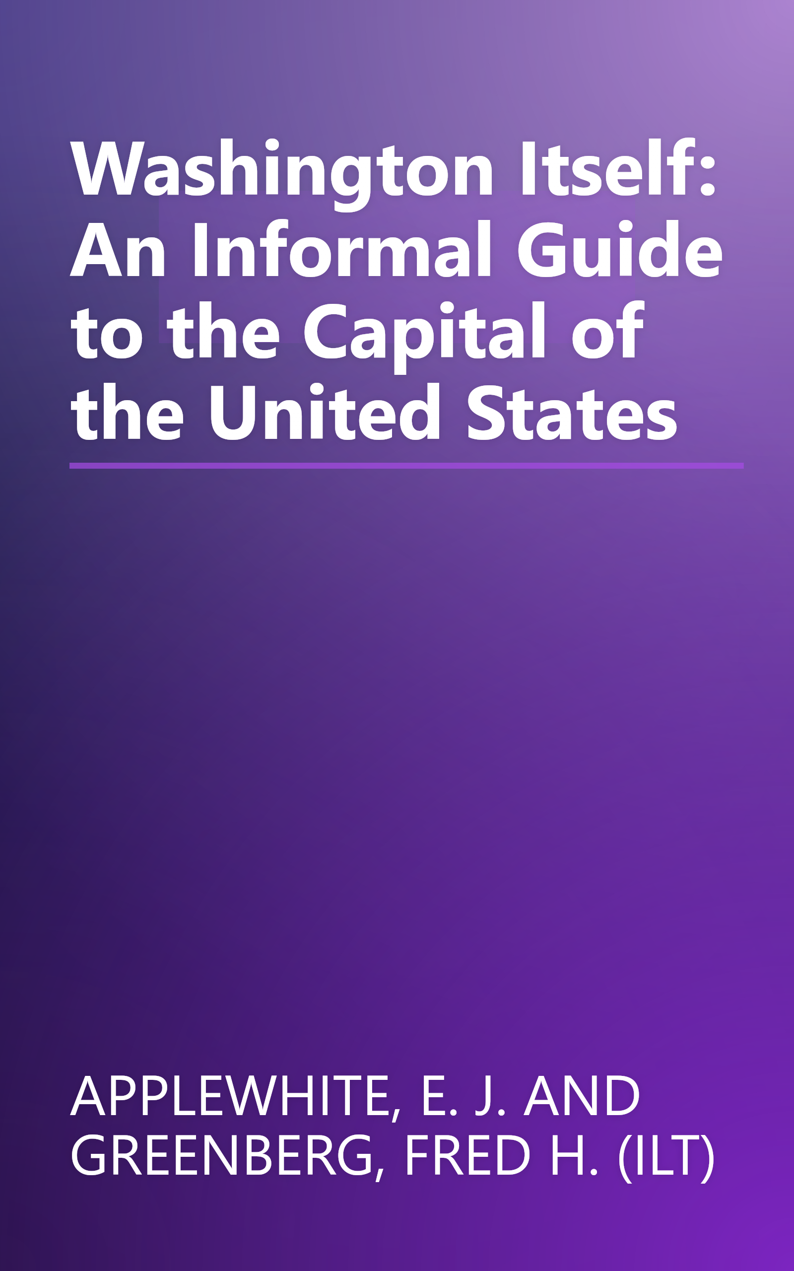 Washington Itself: An Informal Guide to the Capital of the United States book cover