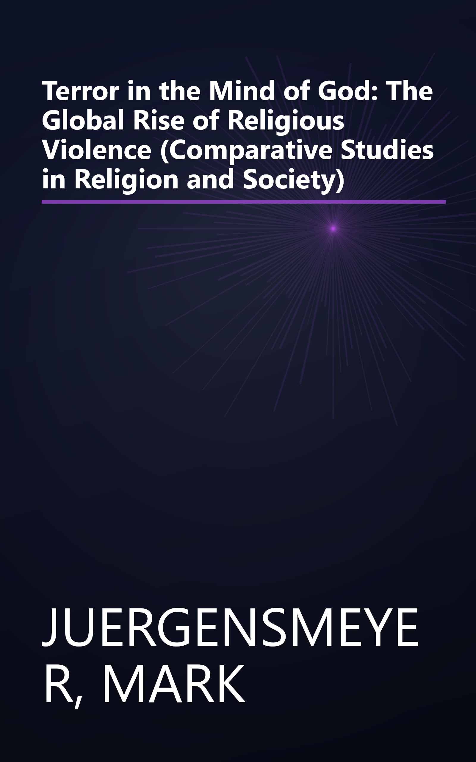 Terror in the Mind of God: The Global Rise of Religious Violence (Comparative Studies in Religion and Society) book cover