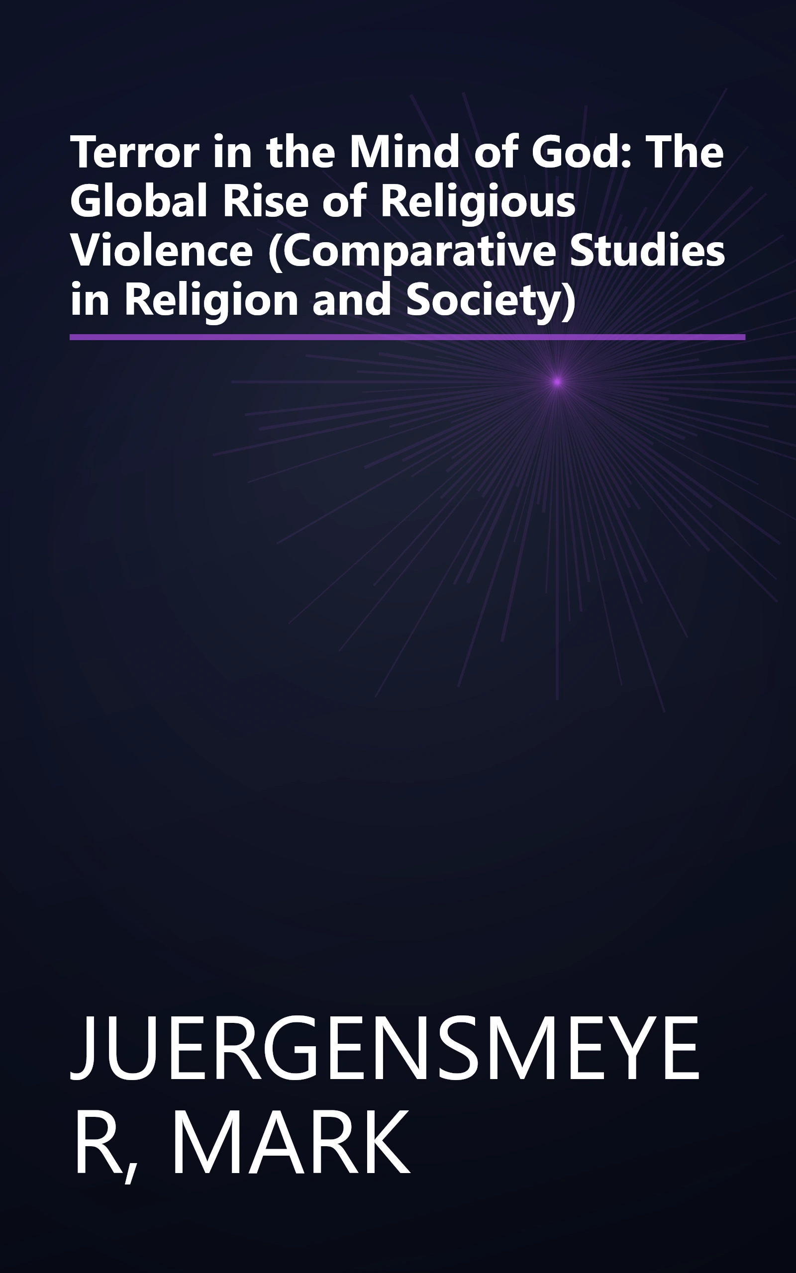 Terror in the Mind of God: The Global Rise of Religious Violence (Comparative Studies in Religion and Society) book cover