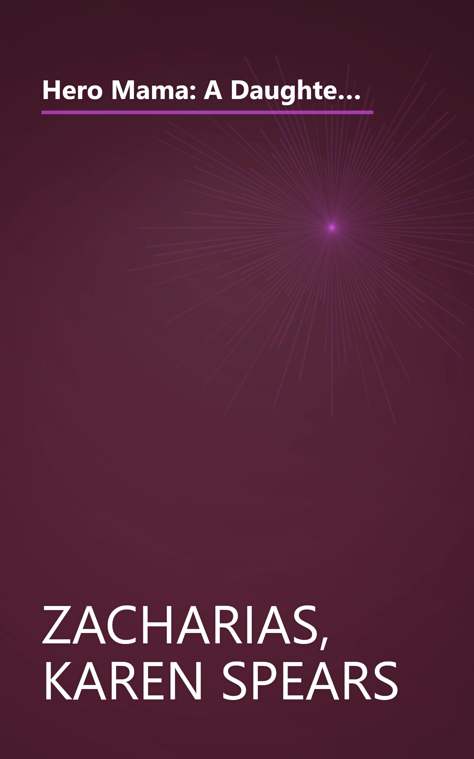 Hero Mama: A Daughter Remembers the Father She Lost in Vietnam--and the Mother Who Held Her Family Together book cover