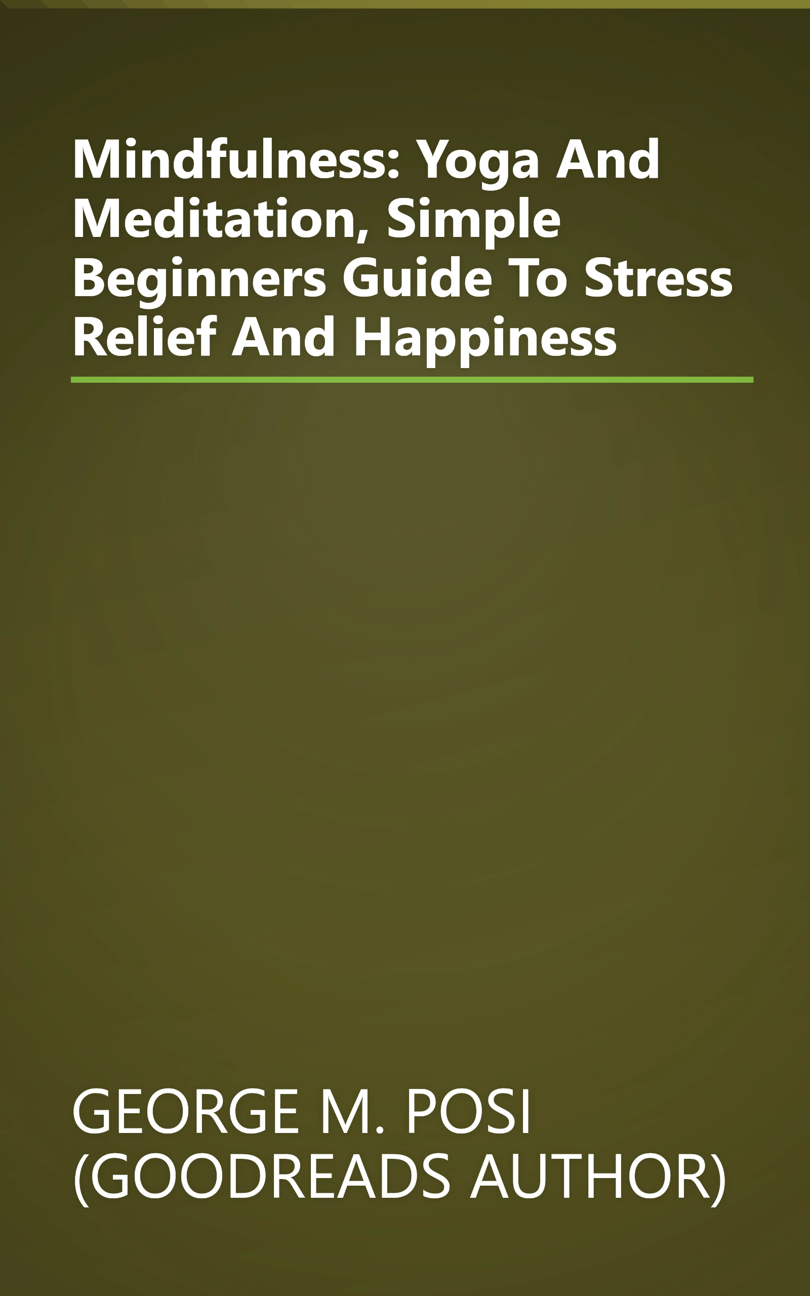 Mindfulness: Yoga And Meditation, Simple Beginners Guide To Stress Relief And Happiness book cover