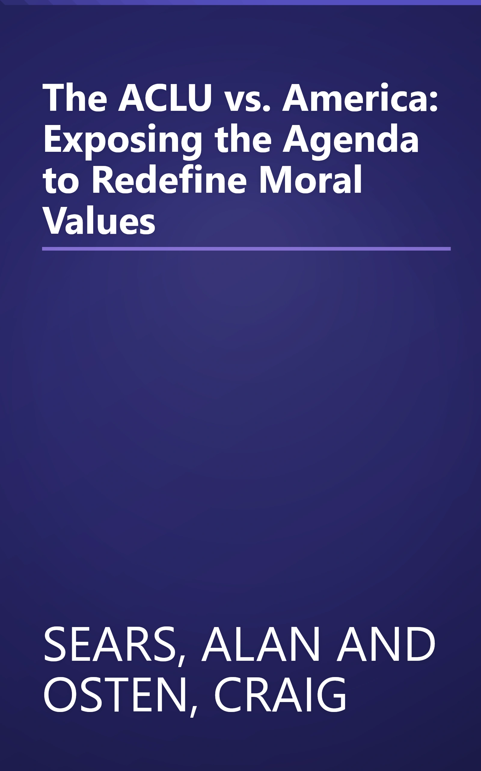 The ACLU vs. America: Exposing the Agenda to Redefine Moral Values book cover