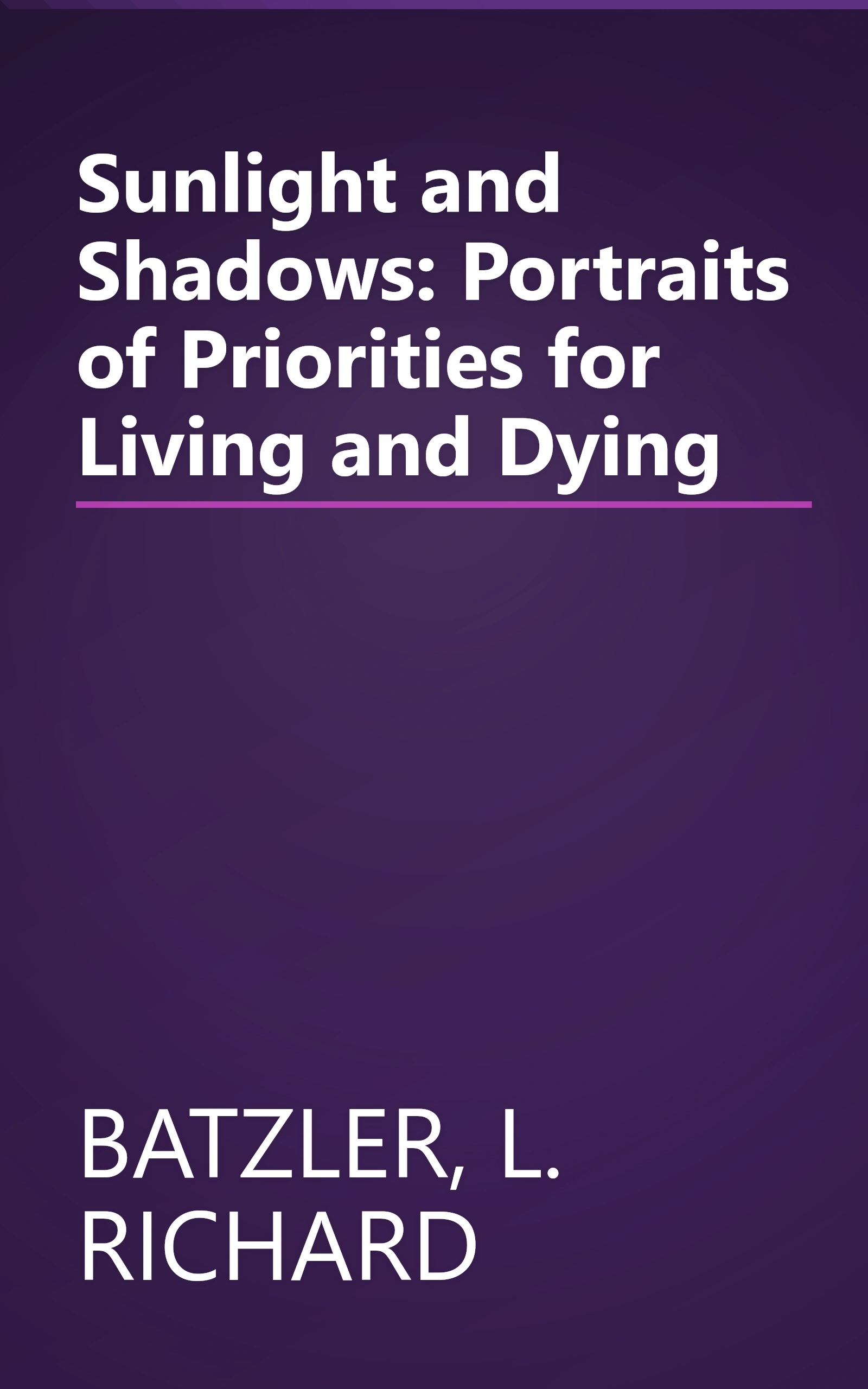Sunlight and Shadows: Portraits of Priorities for Living and Dying book cover